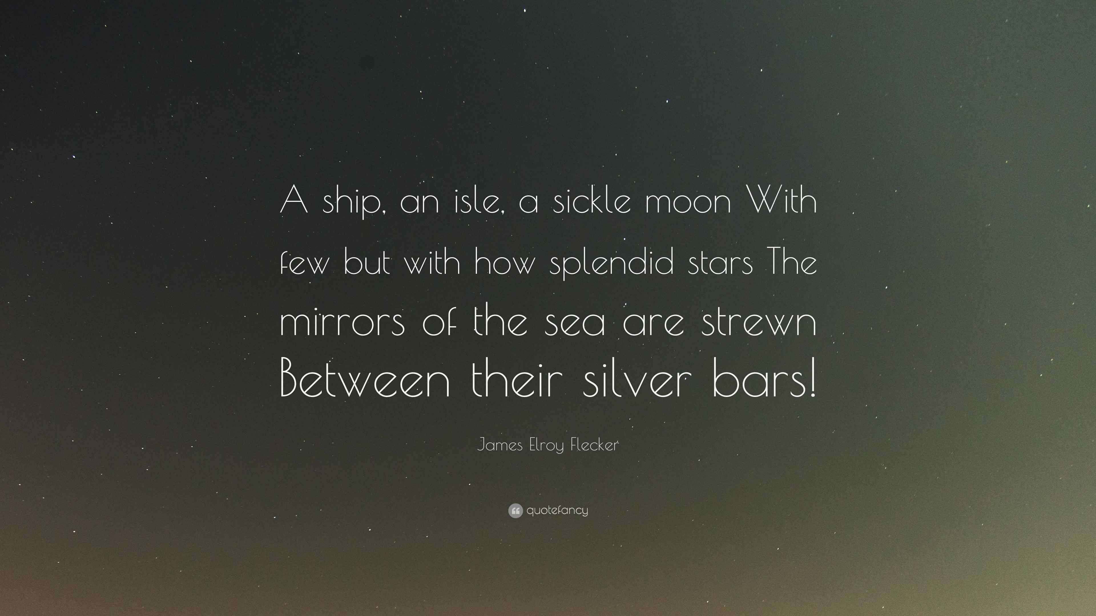 James Elroy Flecker Quote: “A ship, an isle, a sickle moon With few but ...