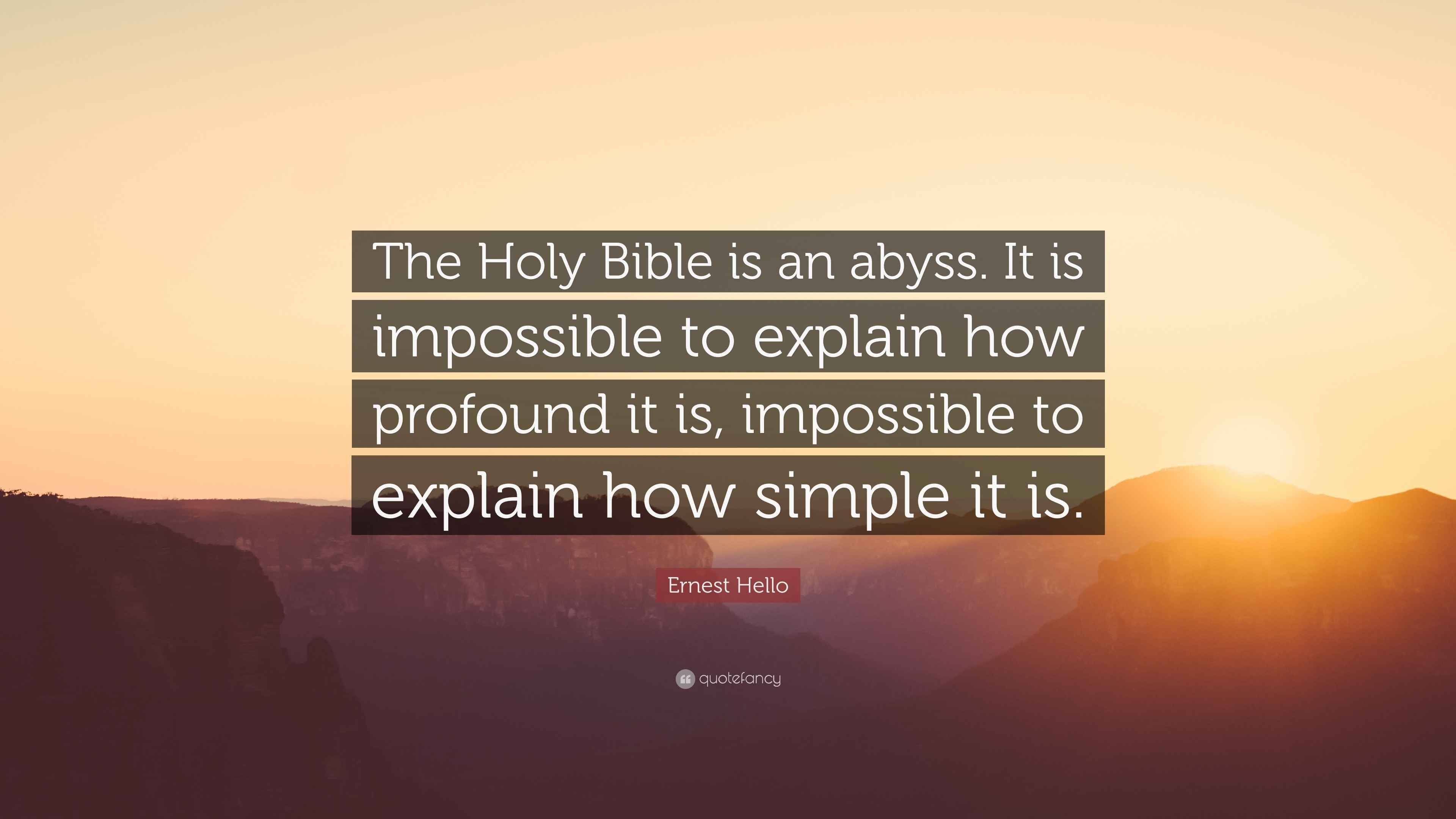 Ernest Hello Quote: “The Holy Bible is an abyss. It is impossible to ...
