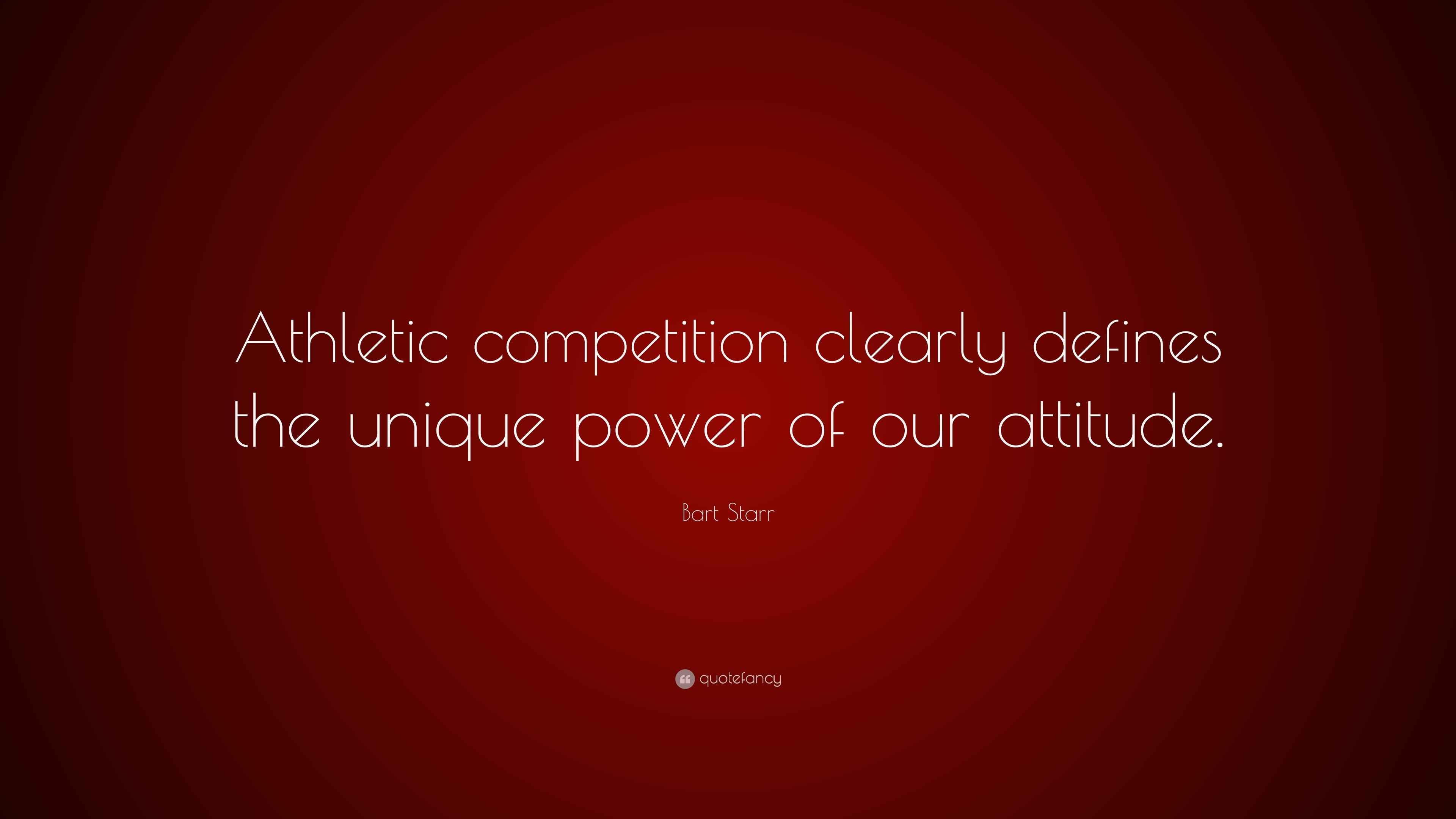 Bart Starr Quote: “Athletic competition clearly defines the unique ...