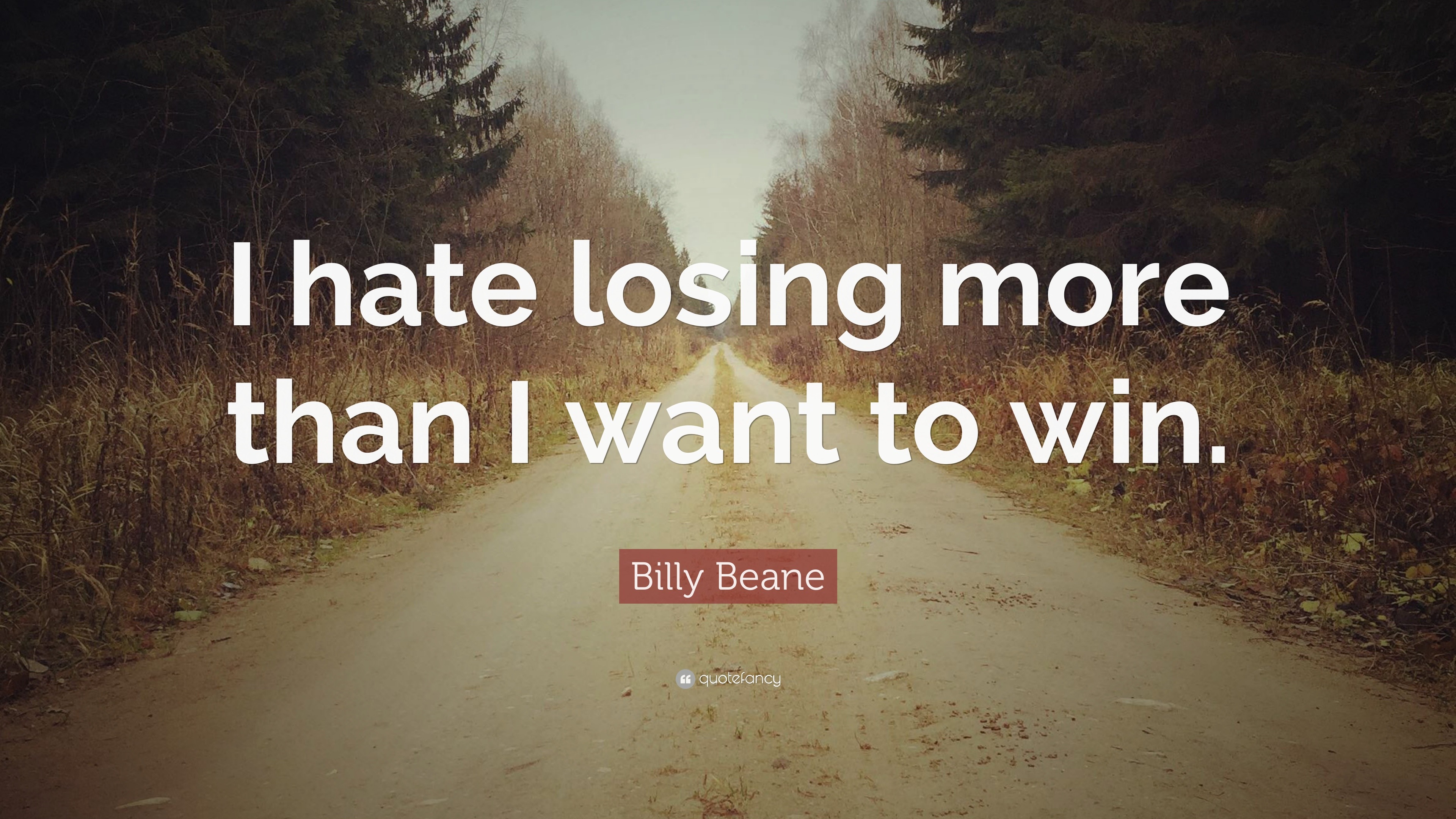 Billy Beane Quote: “I hate losing more than I want to win.”