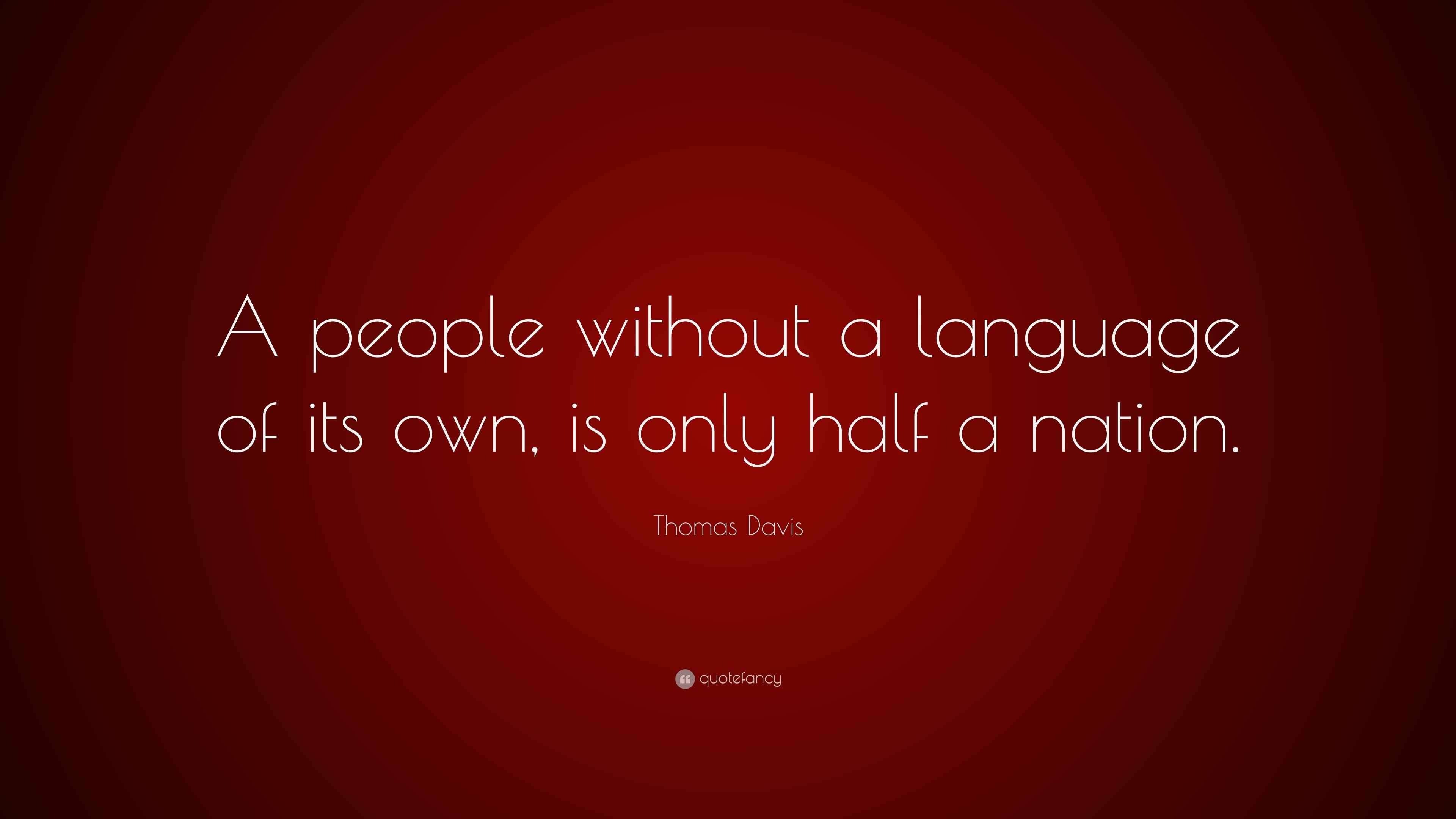 Thomas Davis Quote: “A people without a language of its own, is only ...