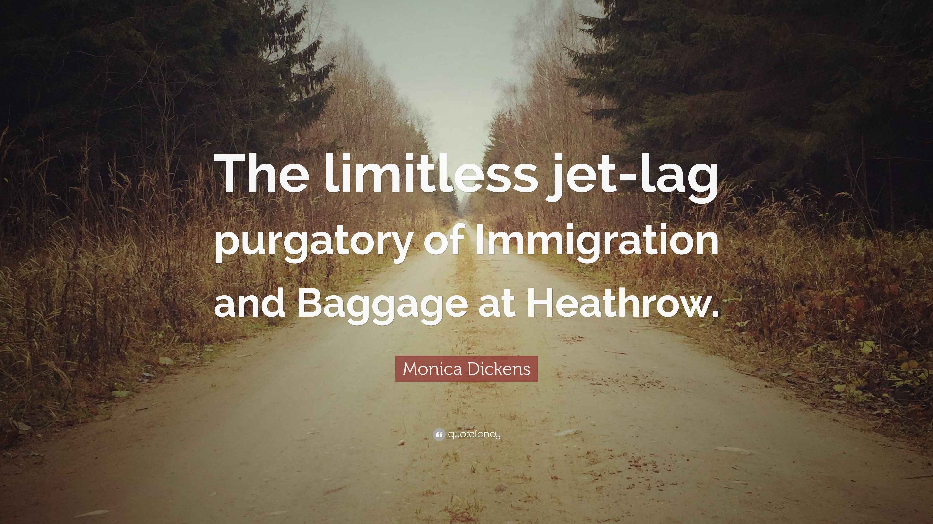 Monica Dickens Quote: “The limitless jet-lag purgatory of Immigration ...