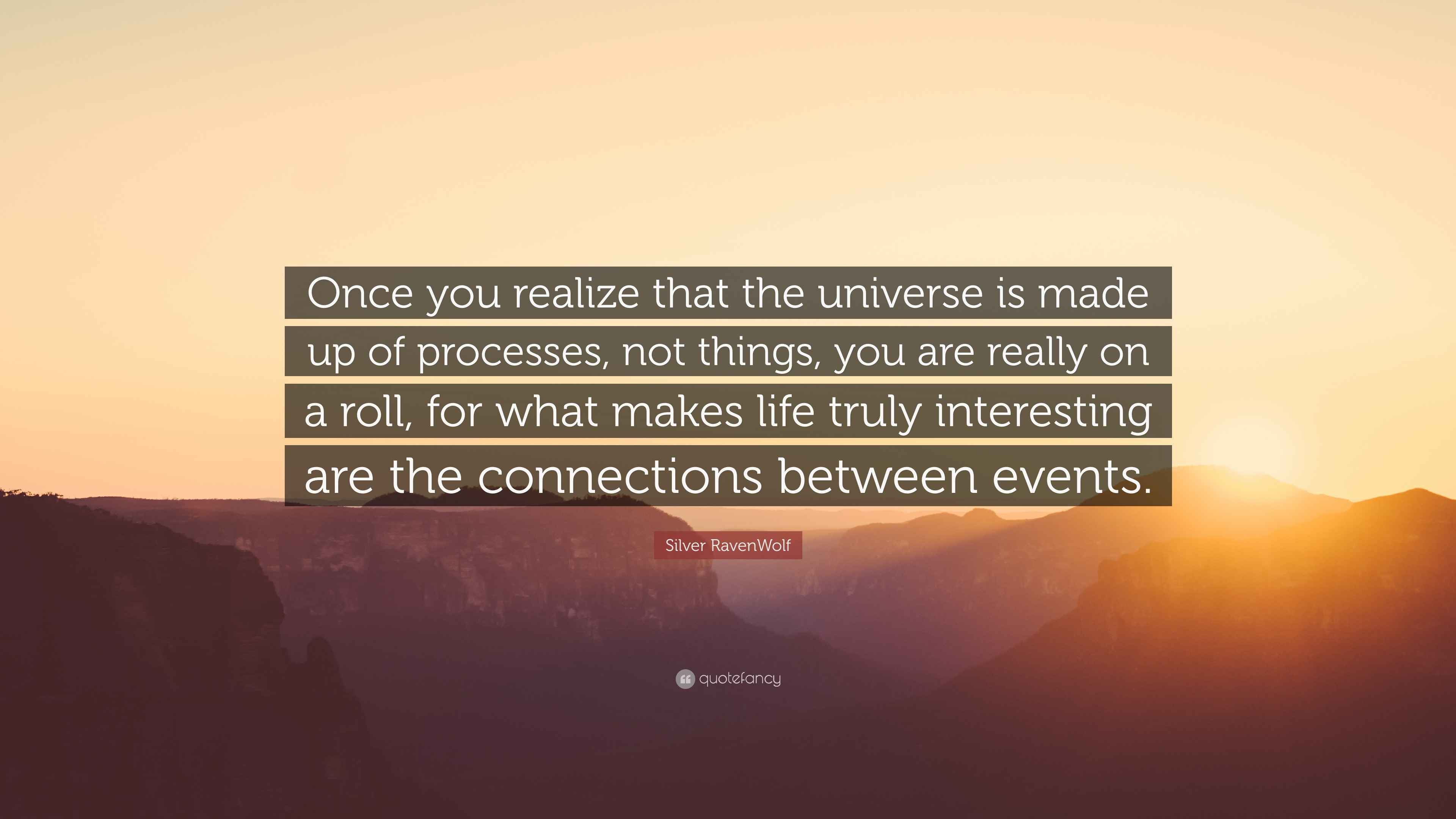 Silver RavenWolf Quote: “Once you realize that the universe is made up ...