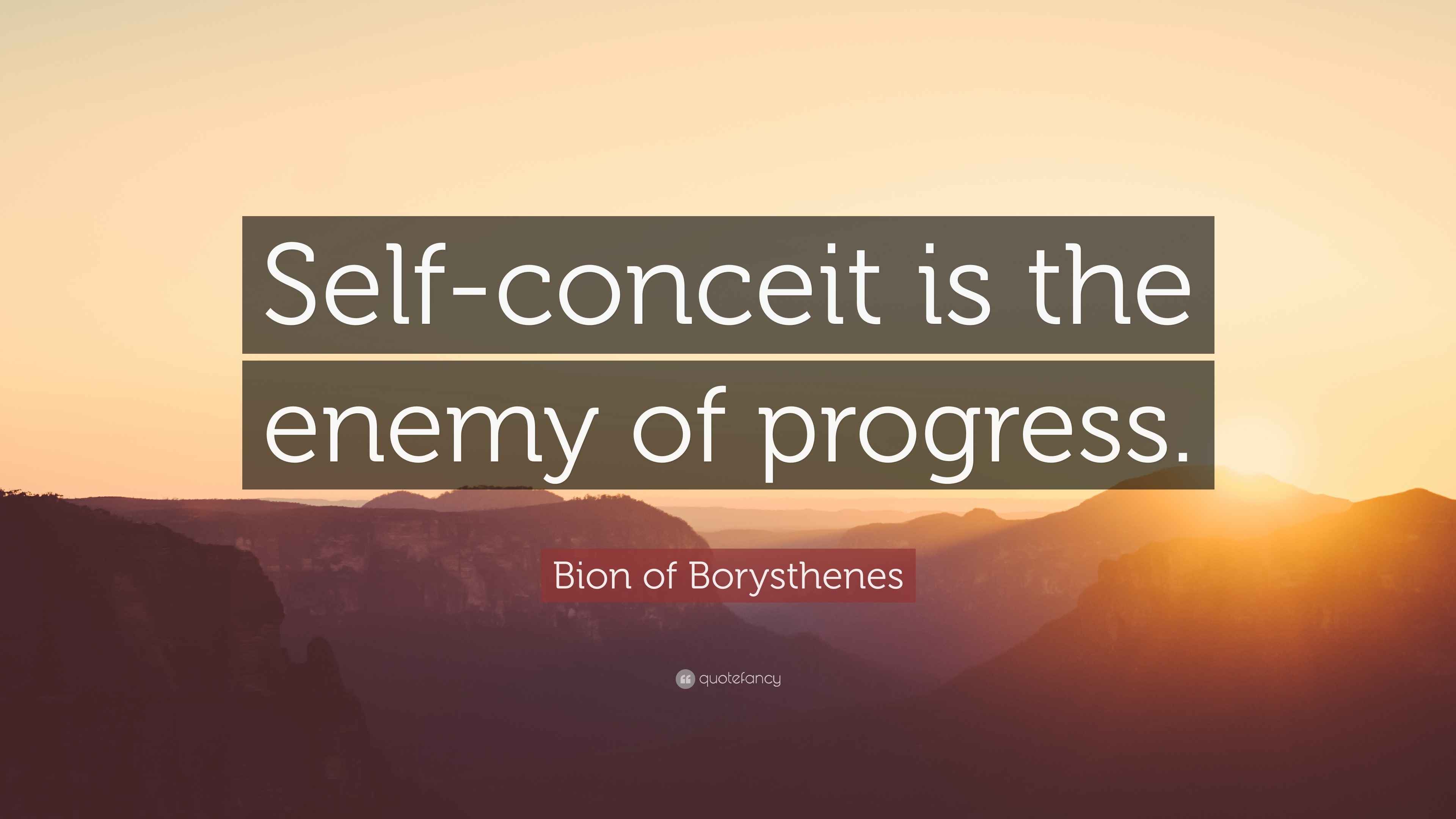 Bion of Borysthenes Quote: “Self-conceit is the enemy of progress.”