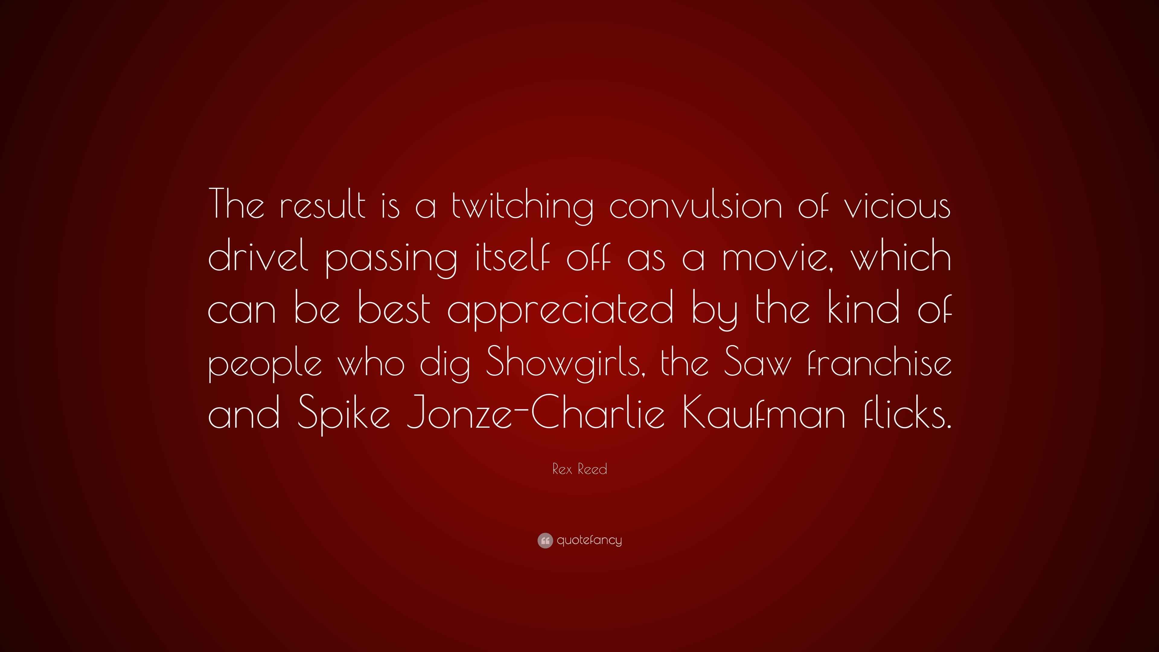Rex Reed Quote: “The result is a twitching convulsion of vicious drivel ...
