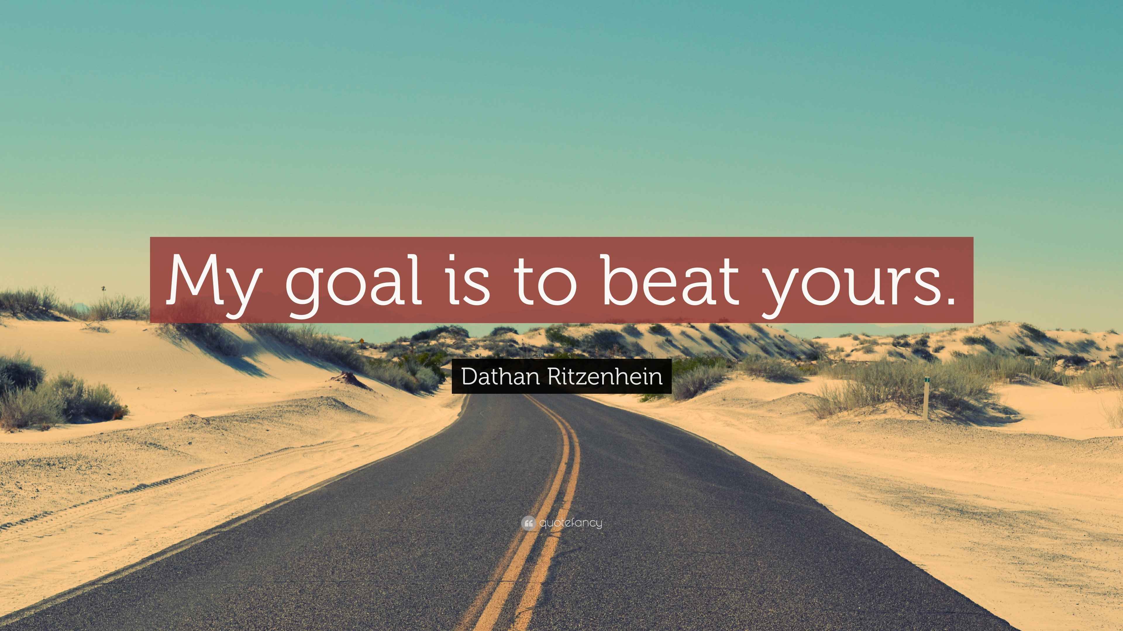 Dathan Ritzenhein Quote: “My goal is to beat yours.”