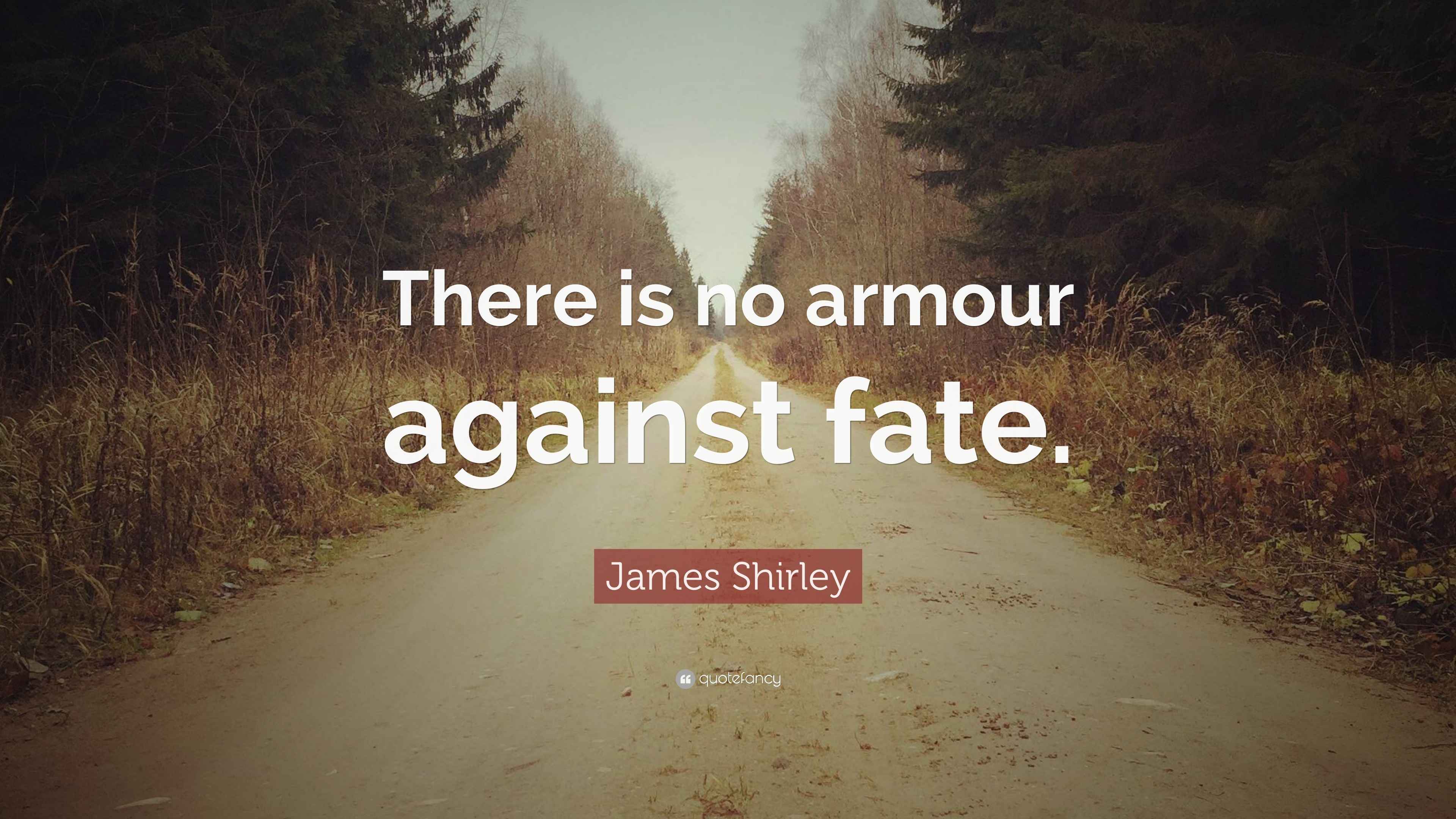 James Shirley Quote: “There is no armour against fate.”