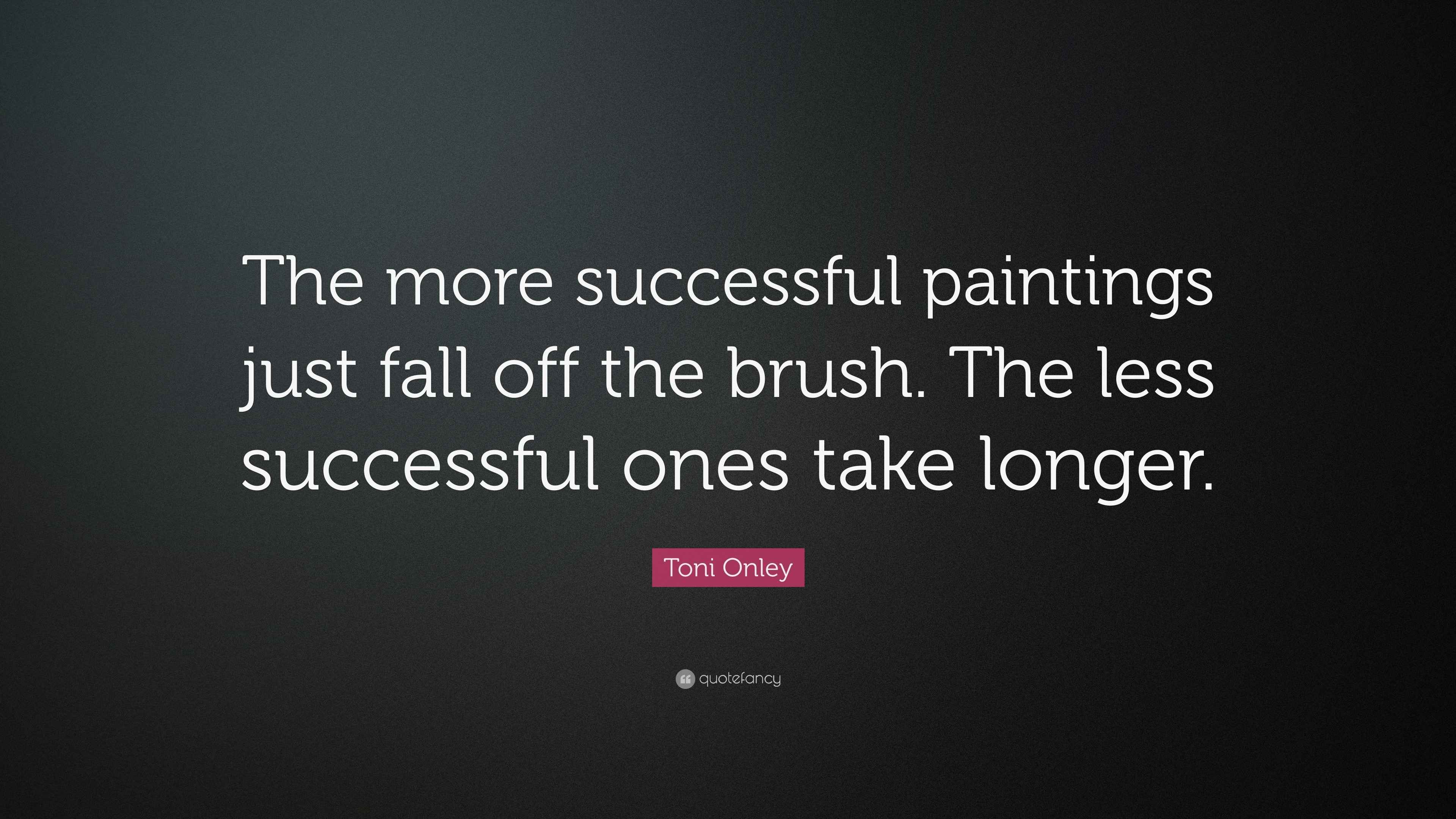 Toni Onley Quote: “The more successful paintings just fall off the ...