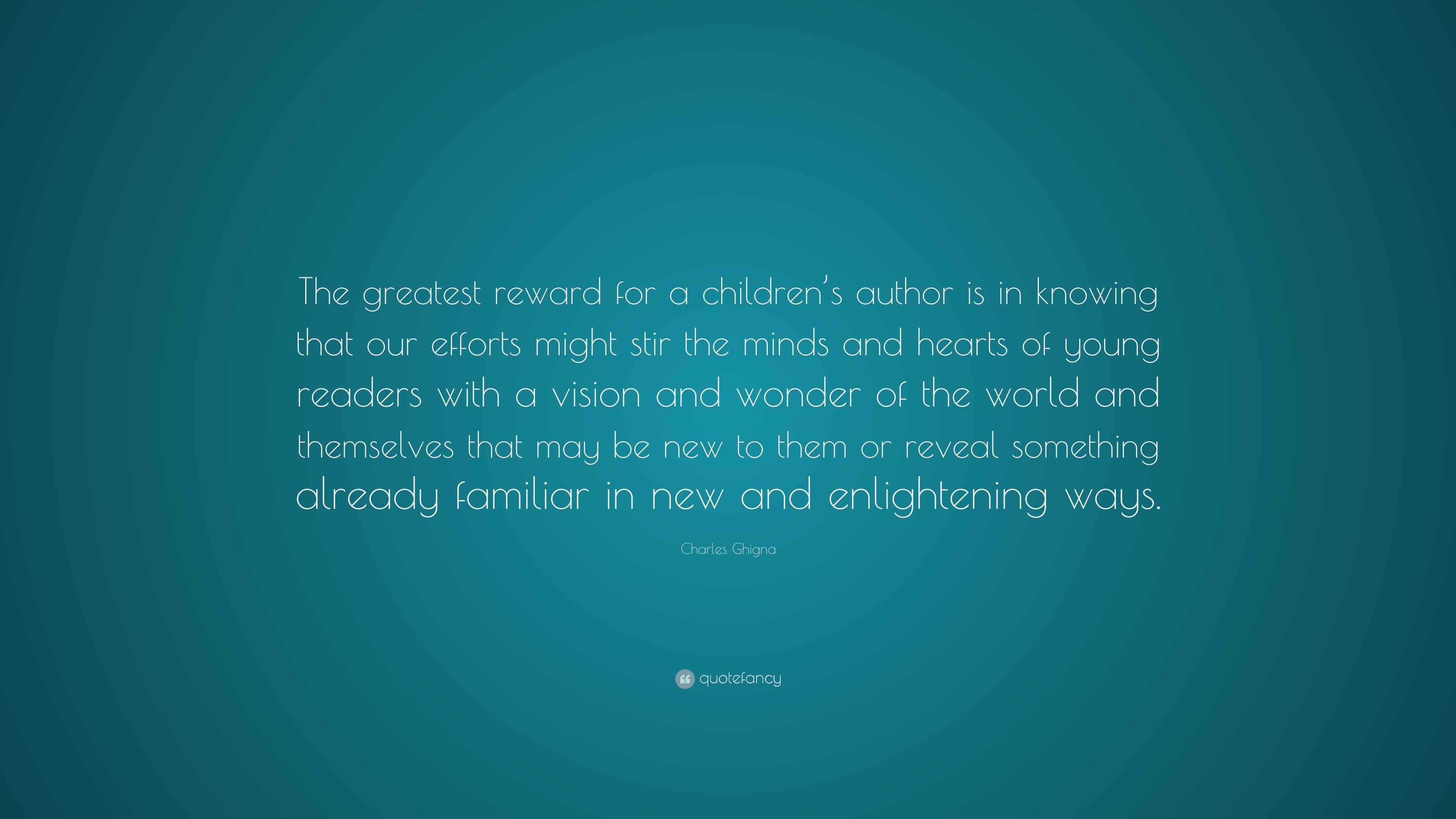 Charles Ghigna Quote: “The greatest reward for a children’s author is ...