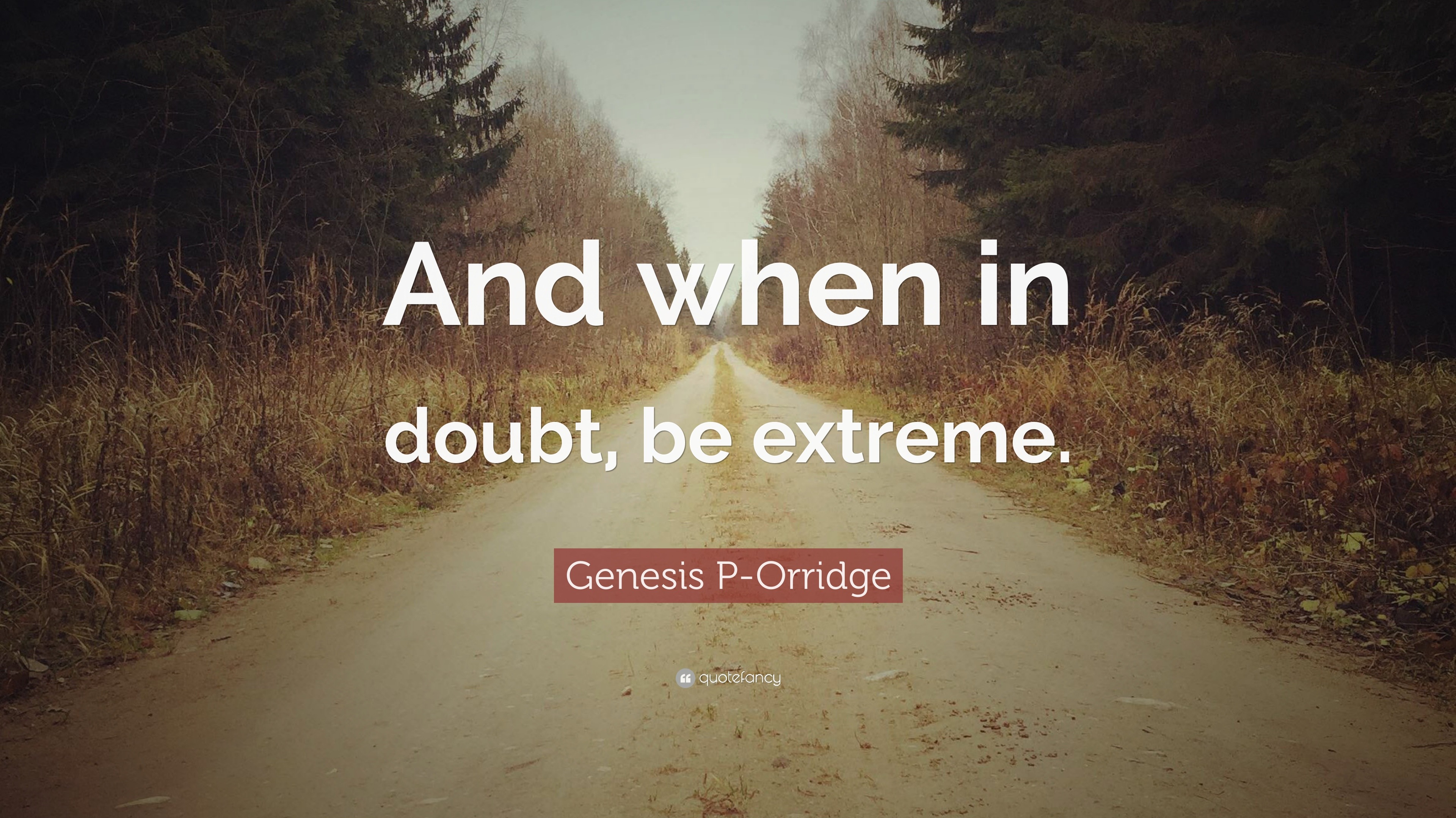 Genesis P-Orridge Quote: “And when in doubt, be extreme.”