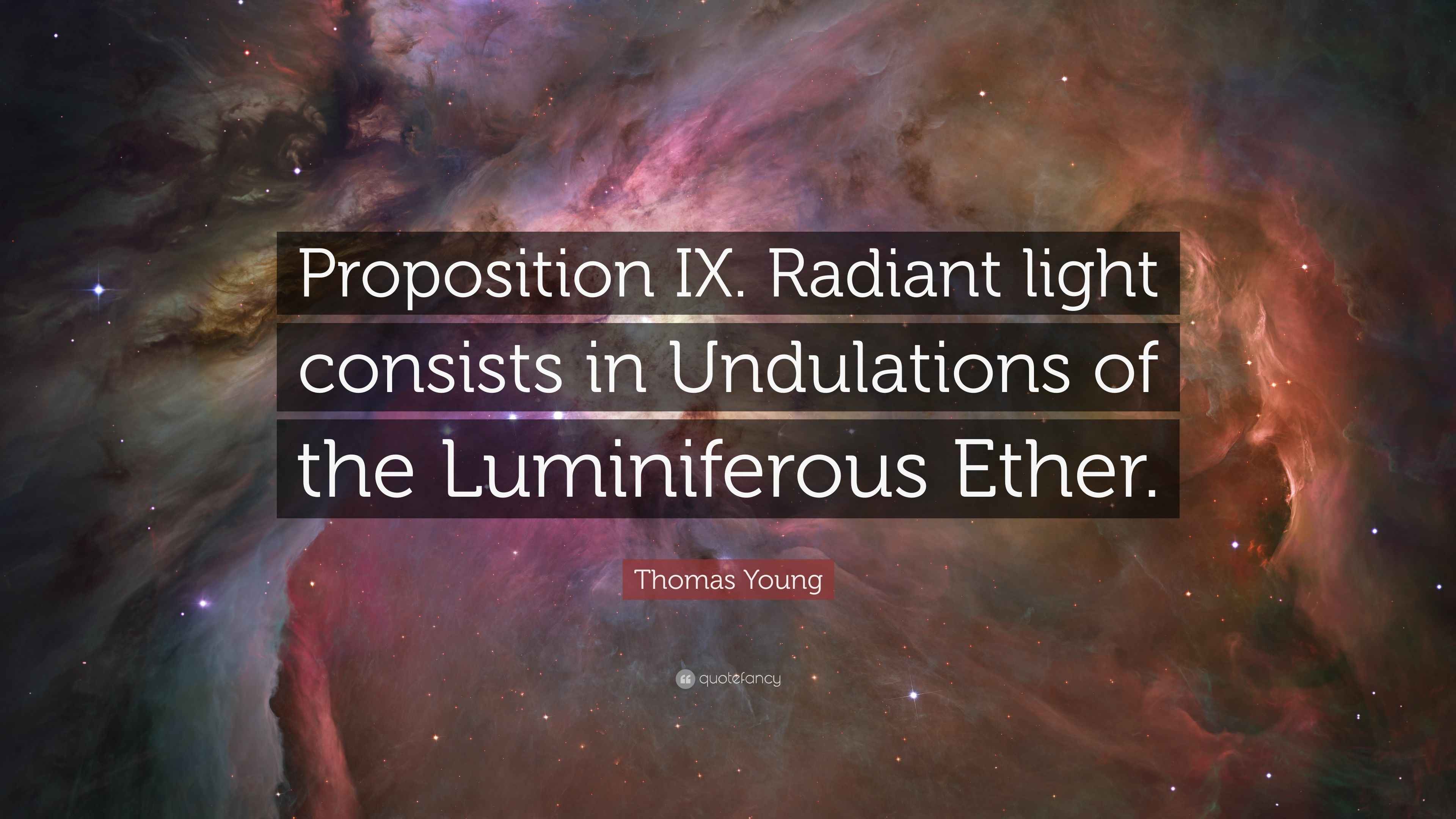 Thomas Young Quote: “Proposition IX. Radiant light consists in ...