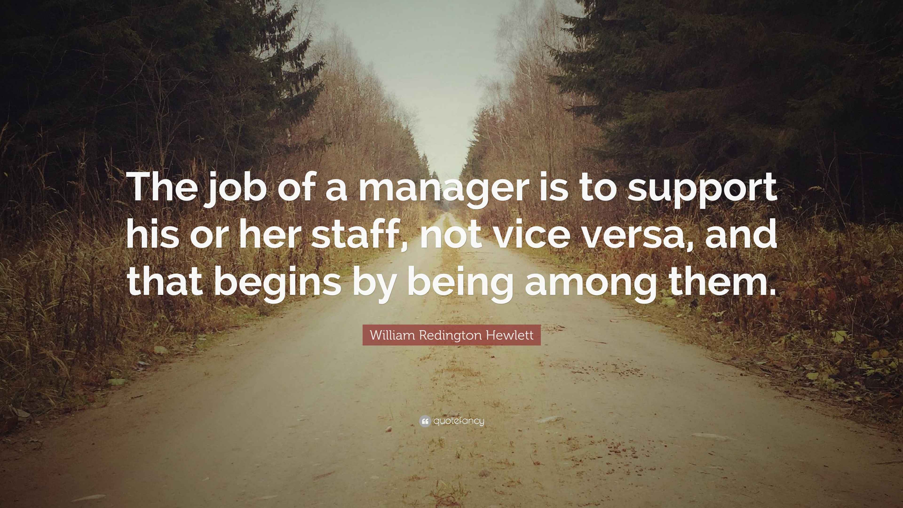 William Redington Hewlett Quote: “The job of a manager is to support ...