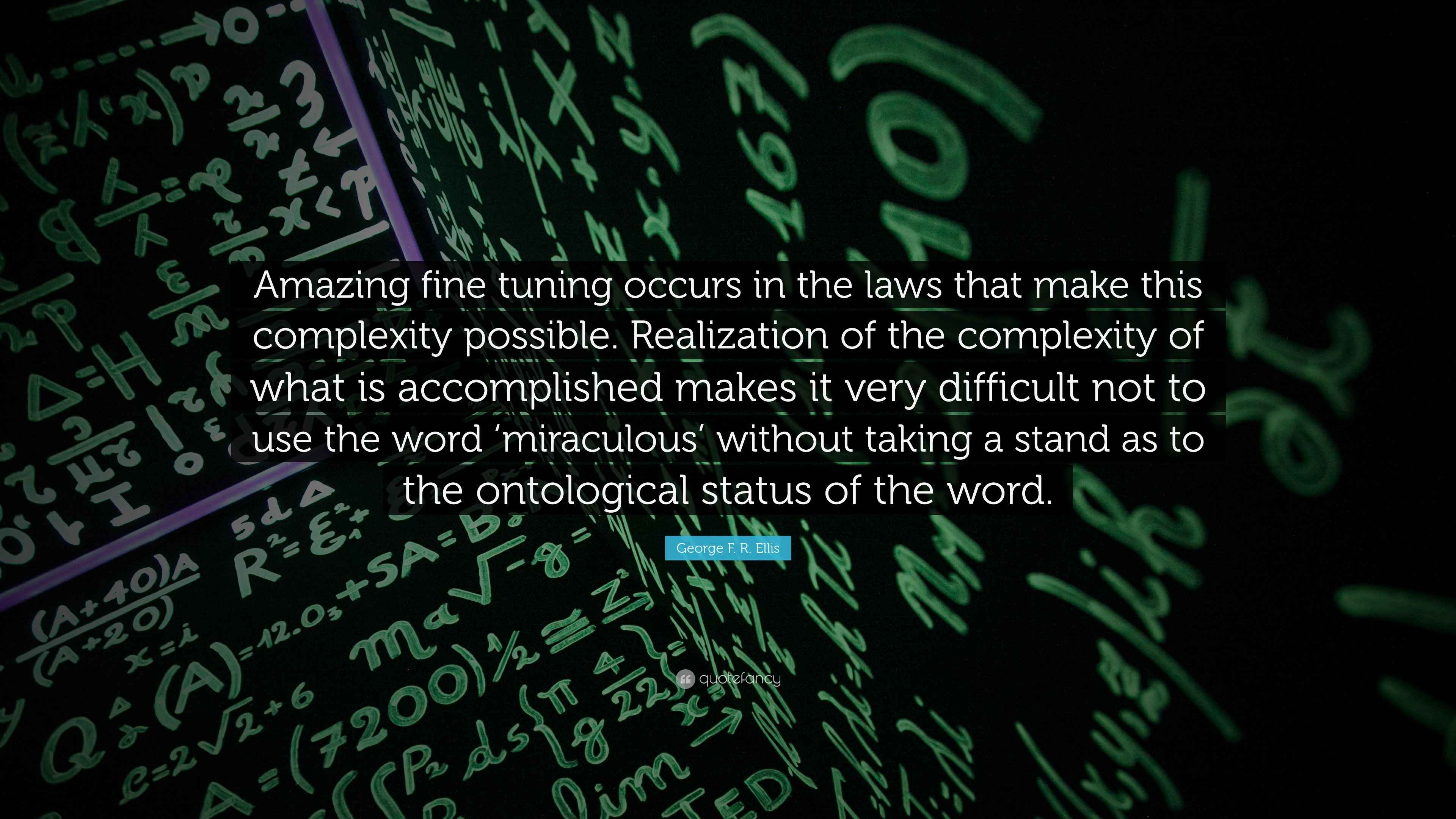 George F. R. Ellis Quote: “Amazing fine tuning occurs in the laws that ...