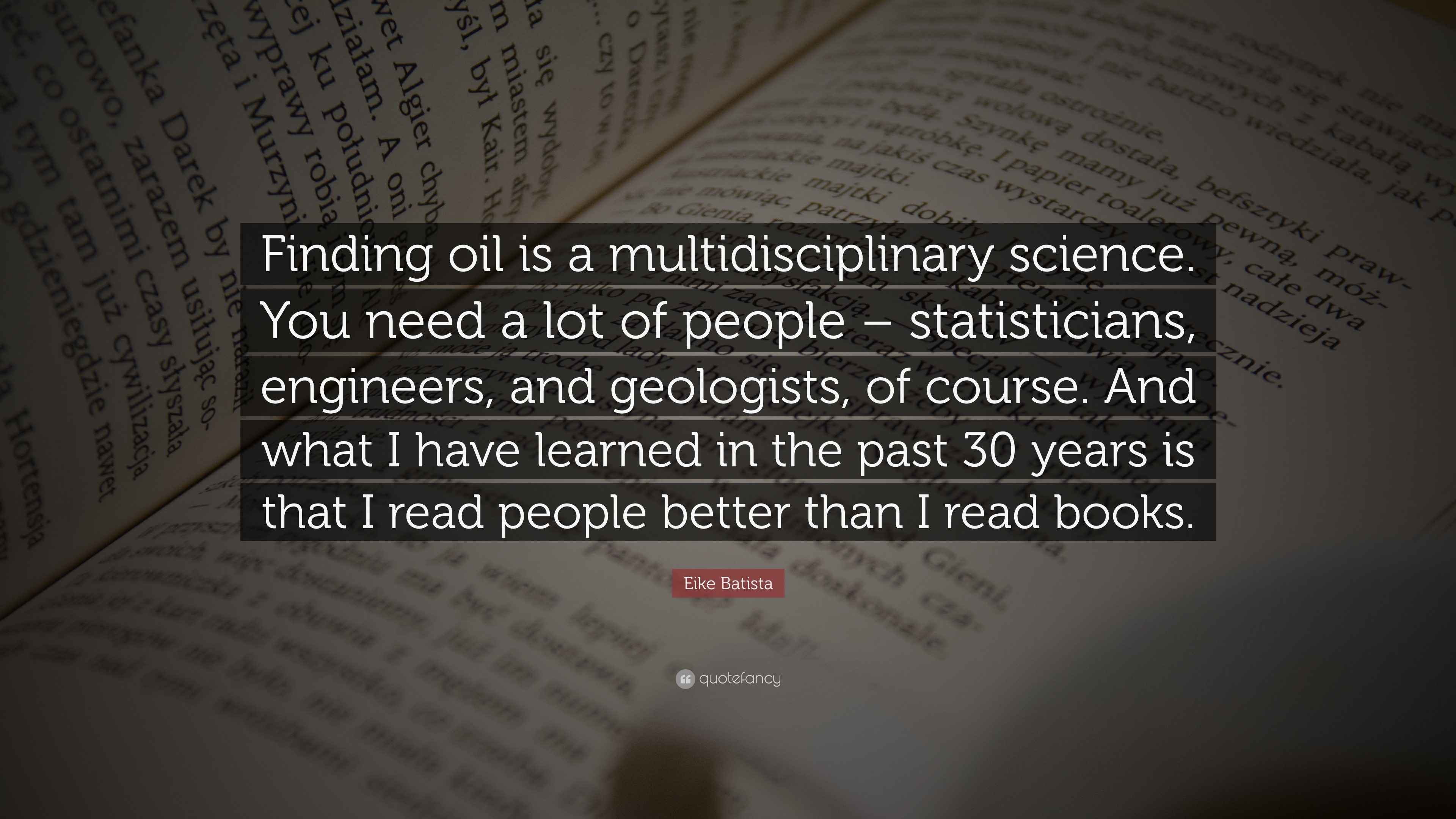 Eike Batista Quote: “Finding oil is a multidisciplinary science. You ...