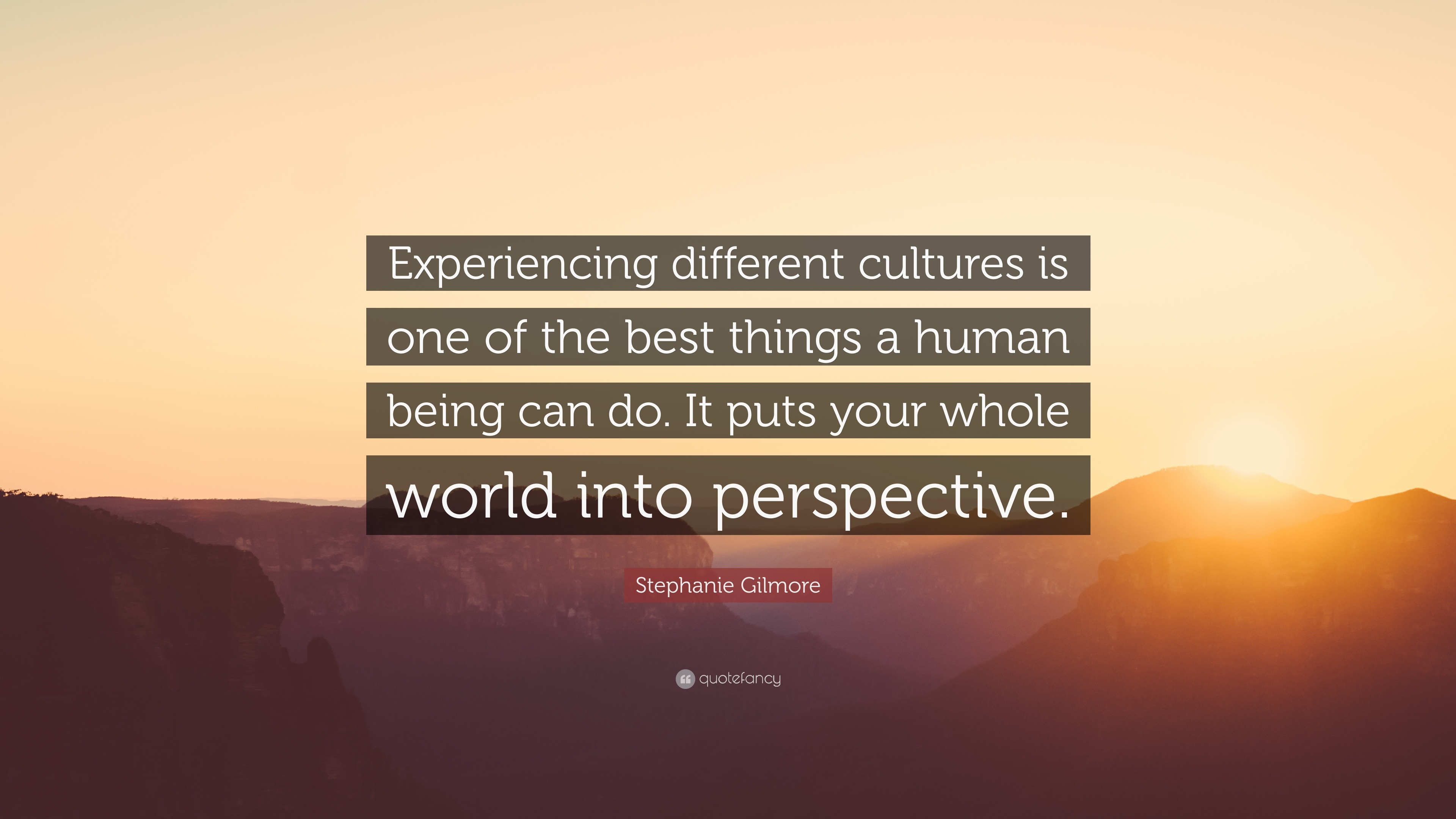 Stephanie Gilmore Quote: “Experiencing different cultures is one of the ...