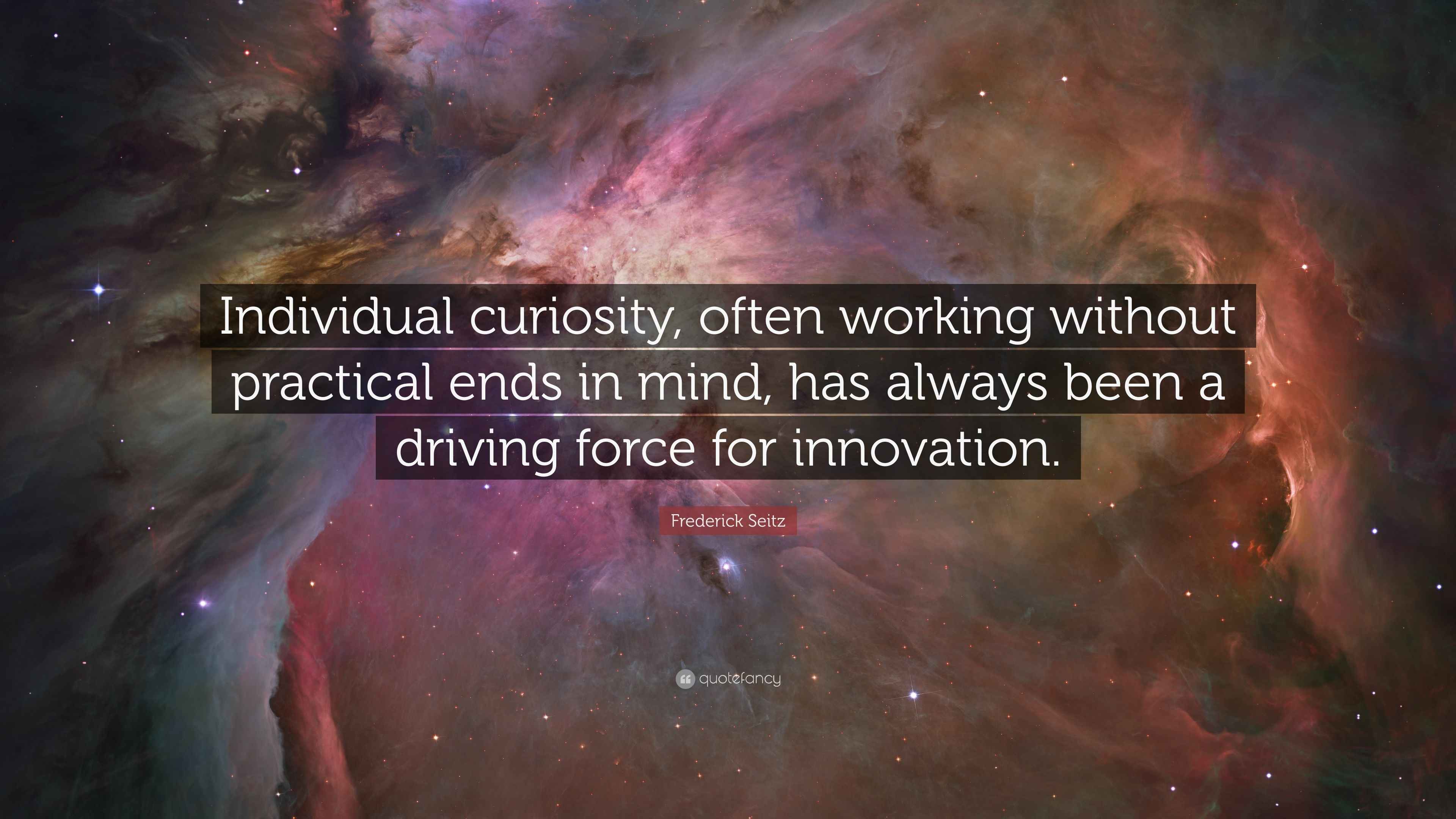 Frederick Seitz Quote: “Individual curiosity, often working without ...