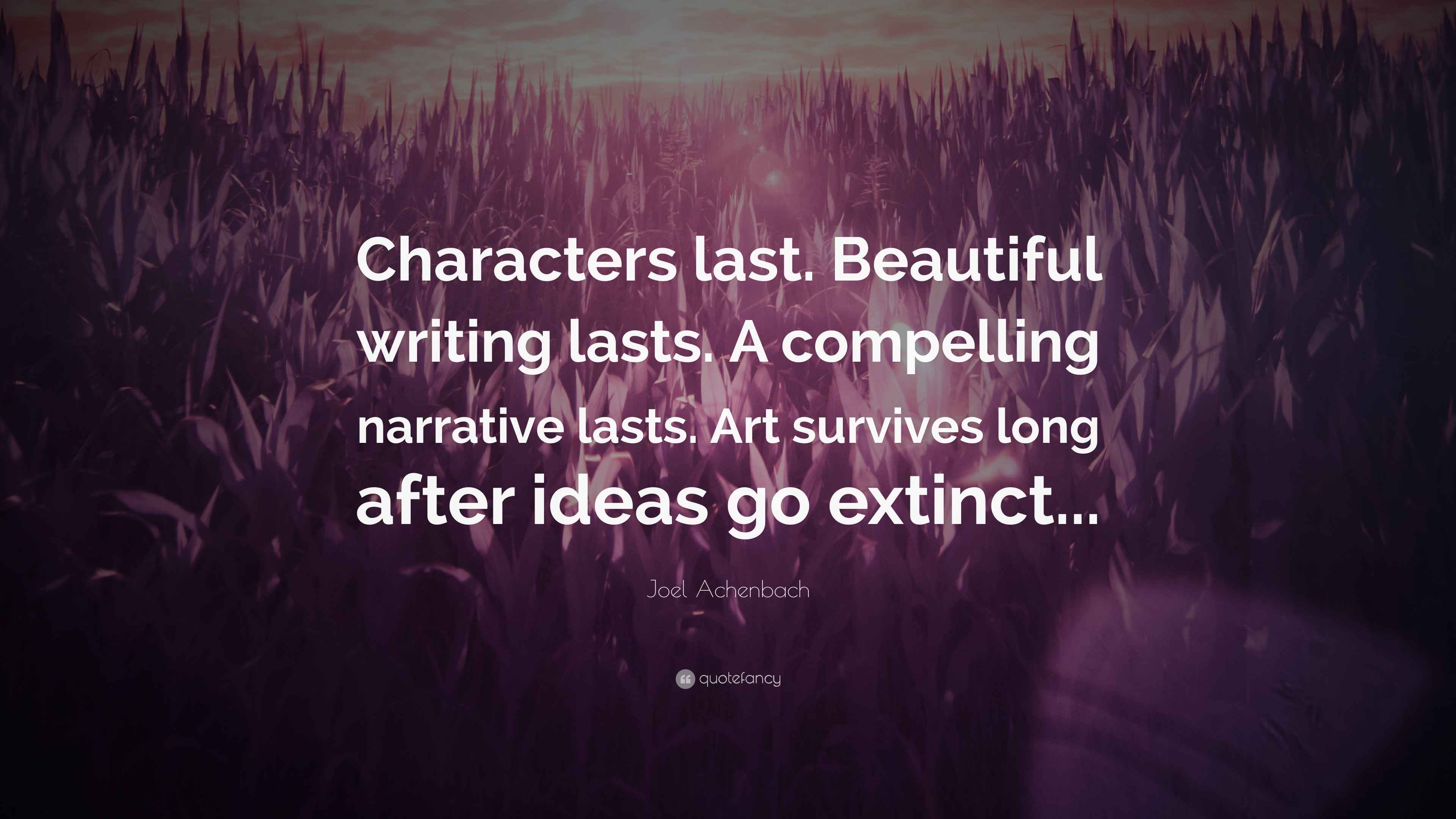 Joel Achenbach Quote: “Characters last. Beautiful writing lasts. A ...