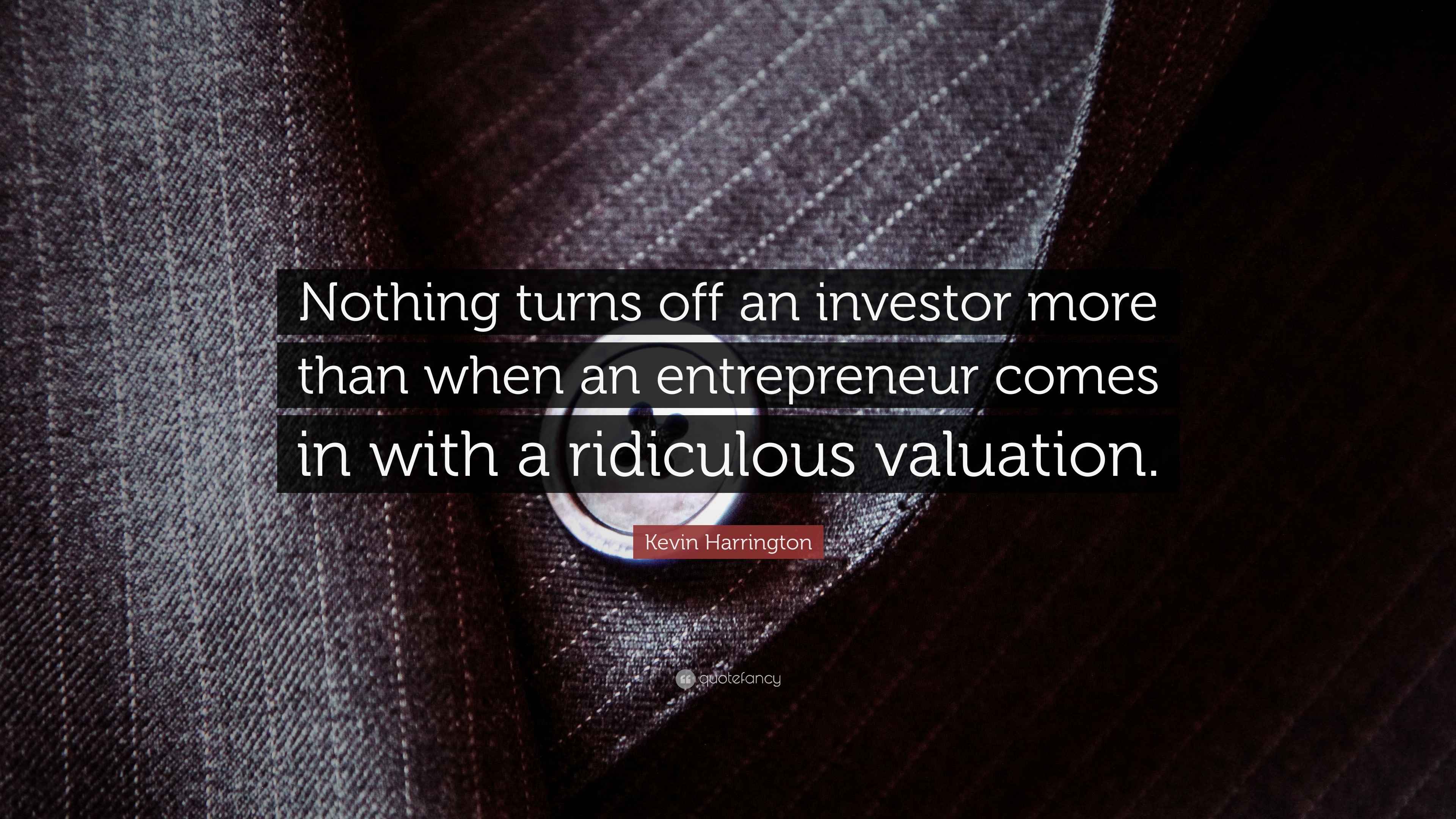 Kevin Harrington Quote: “Nothing turns off an investor more than when ...
