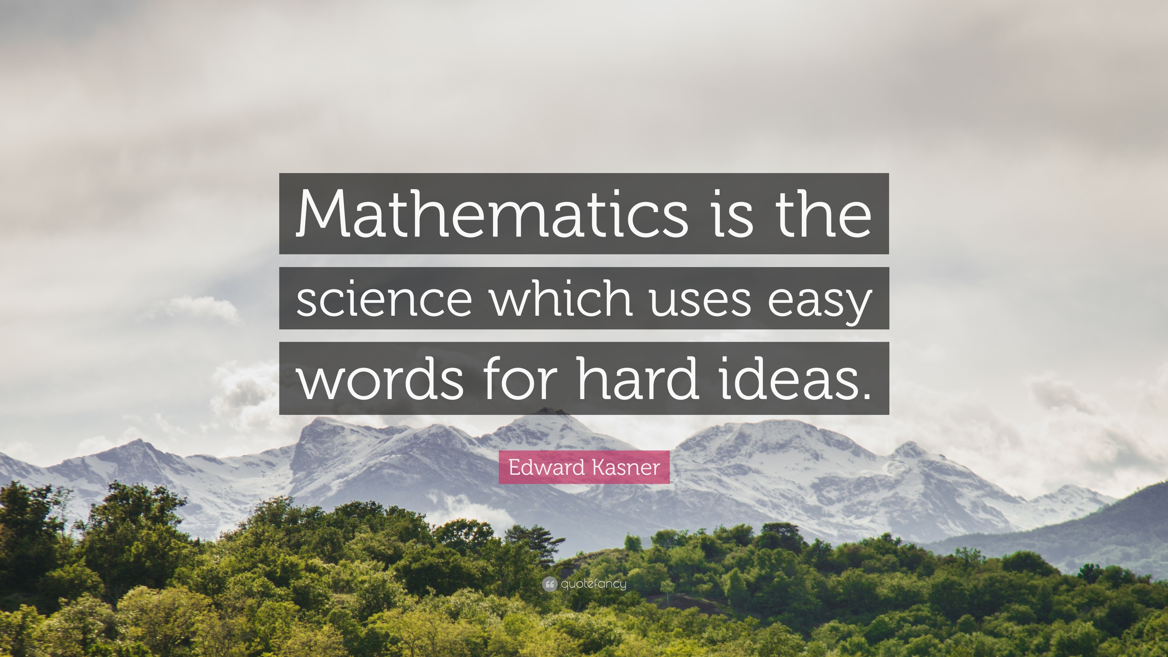 Edward Kasner Quote: “Mathematics is the science which uses easy words ...