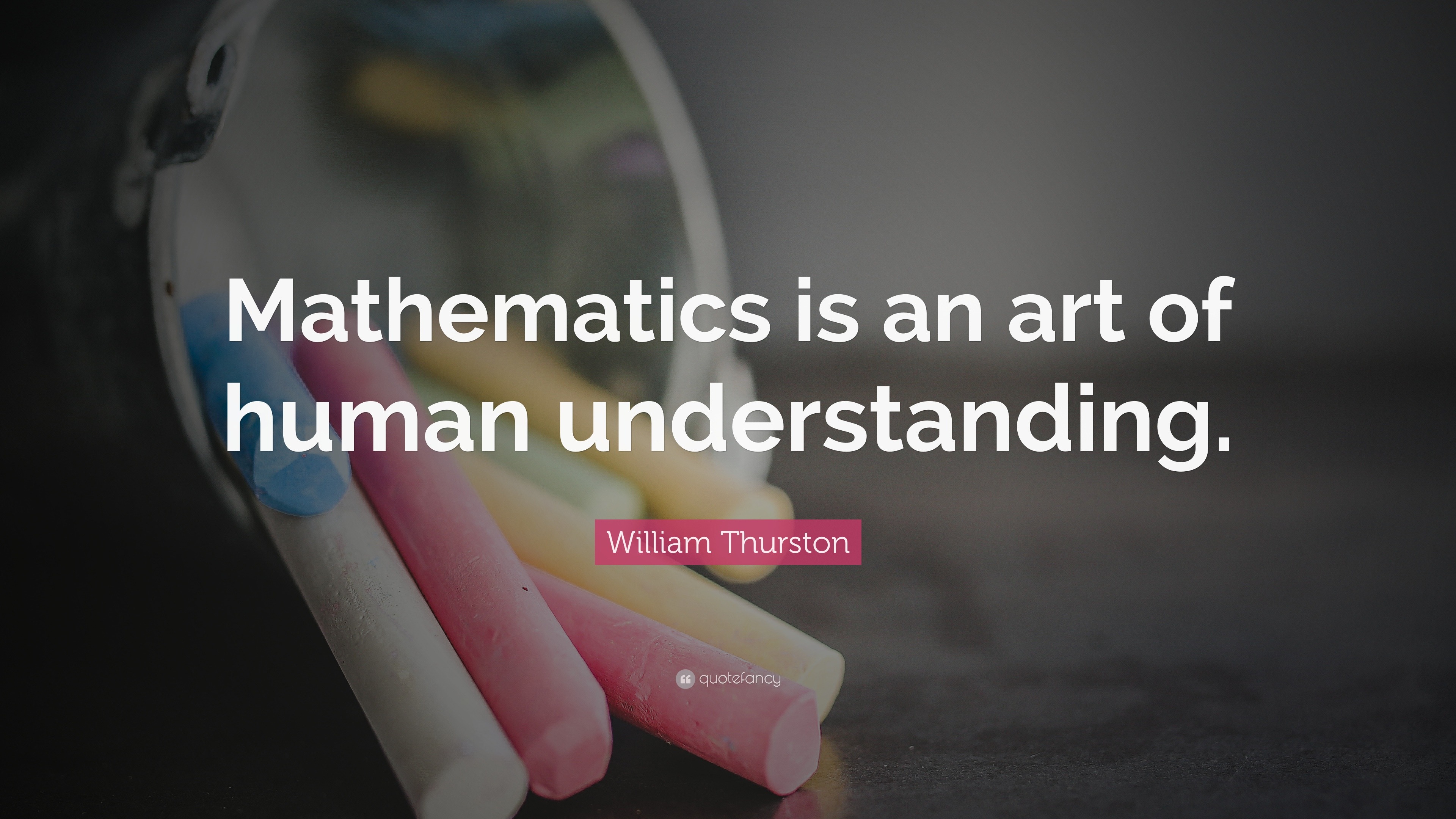 William Thurston Quote: “Mathematics is an art of human understanding.”