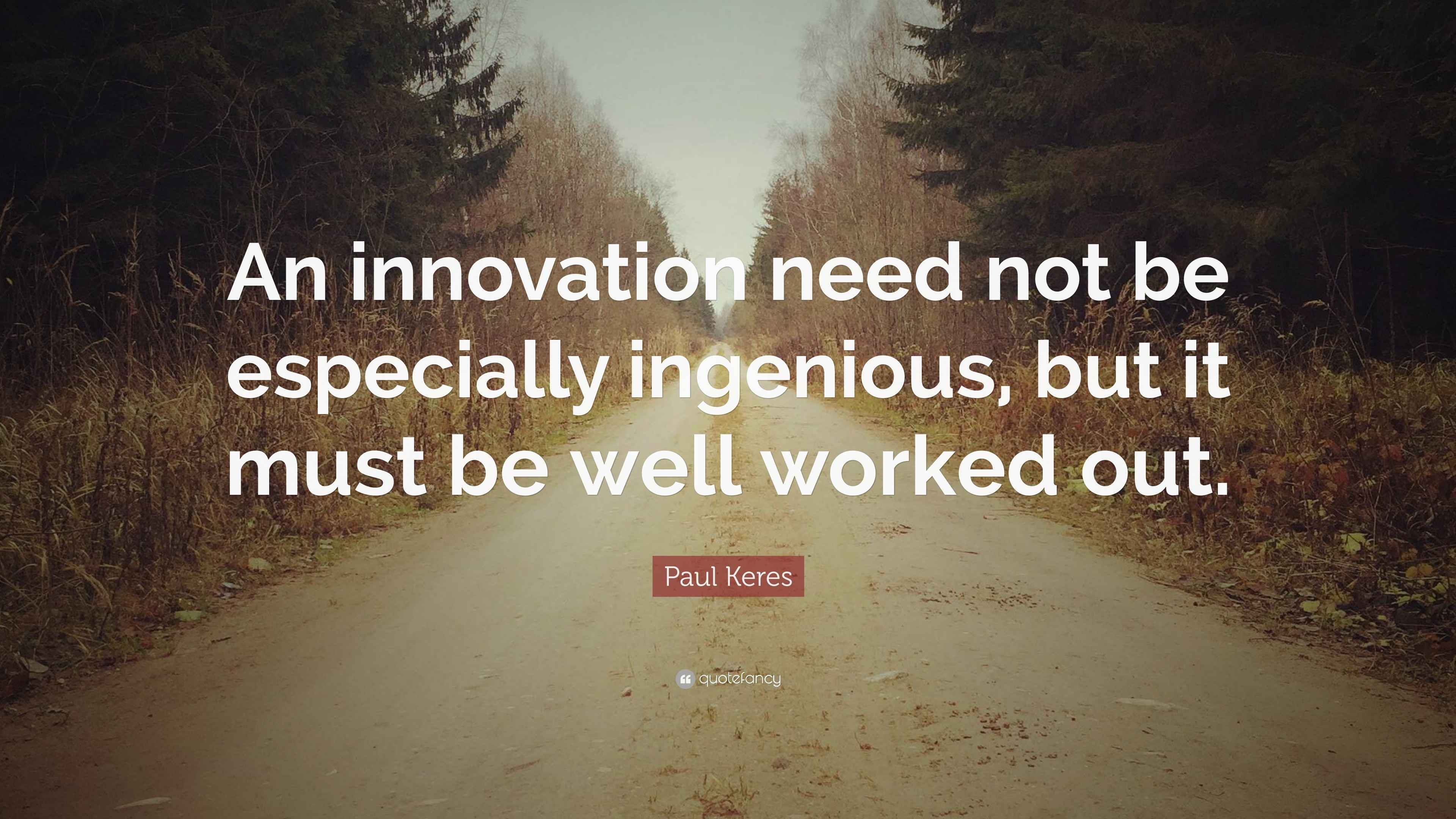 Paul Keres Quote: “An innovation need not be especially ingenious, but ...