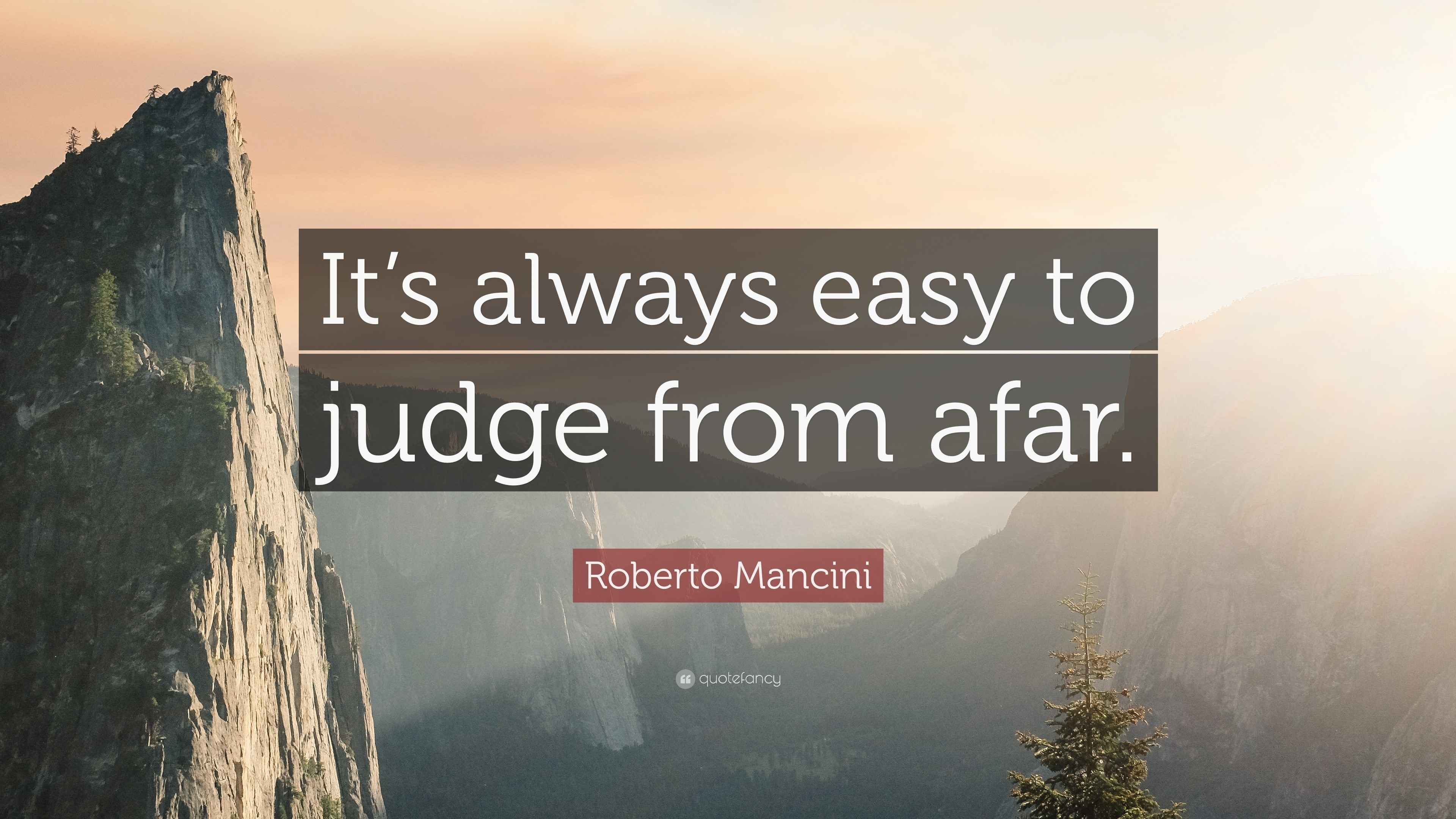 Roberto Mancini Quote: “It’s always easy to judge from afar.”