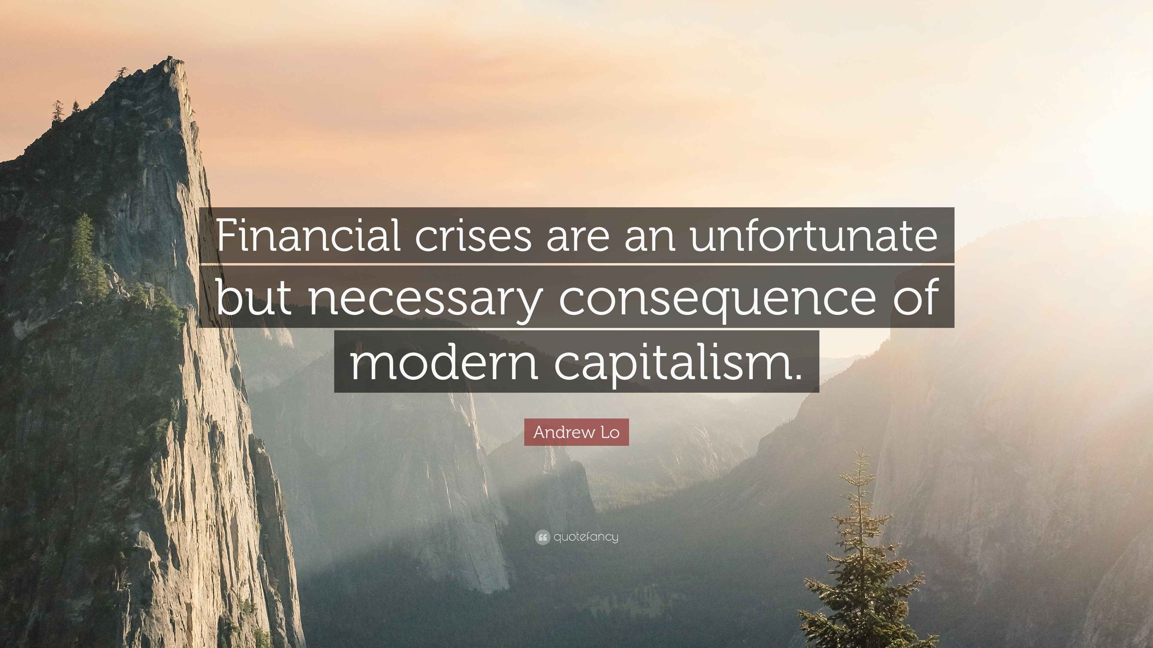 Andrew Lo Quote: “Financial crises are an unfortunate but necessary ...