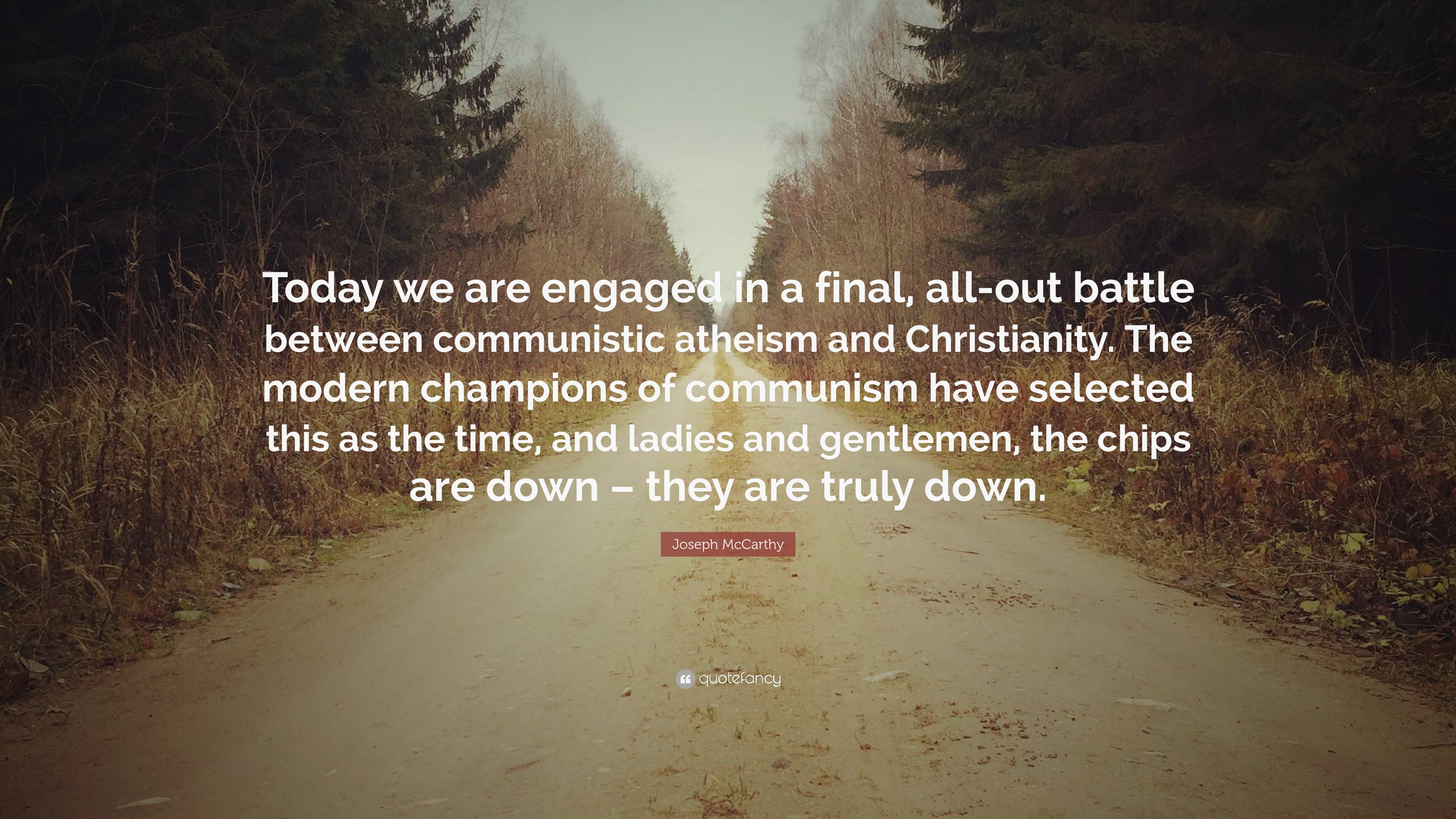 Joseph McCarthy Quote: “Today we are engaged in a final, all-out battle ...