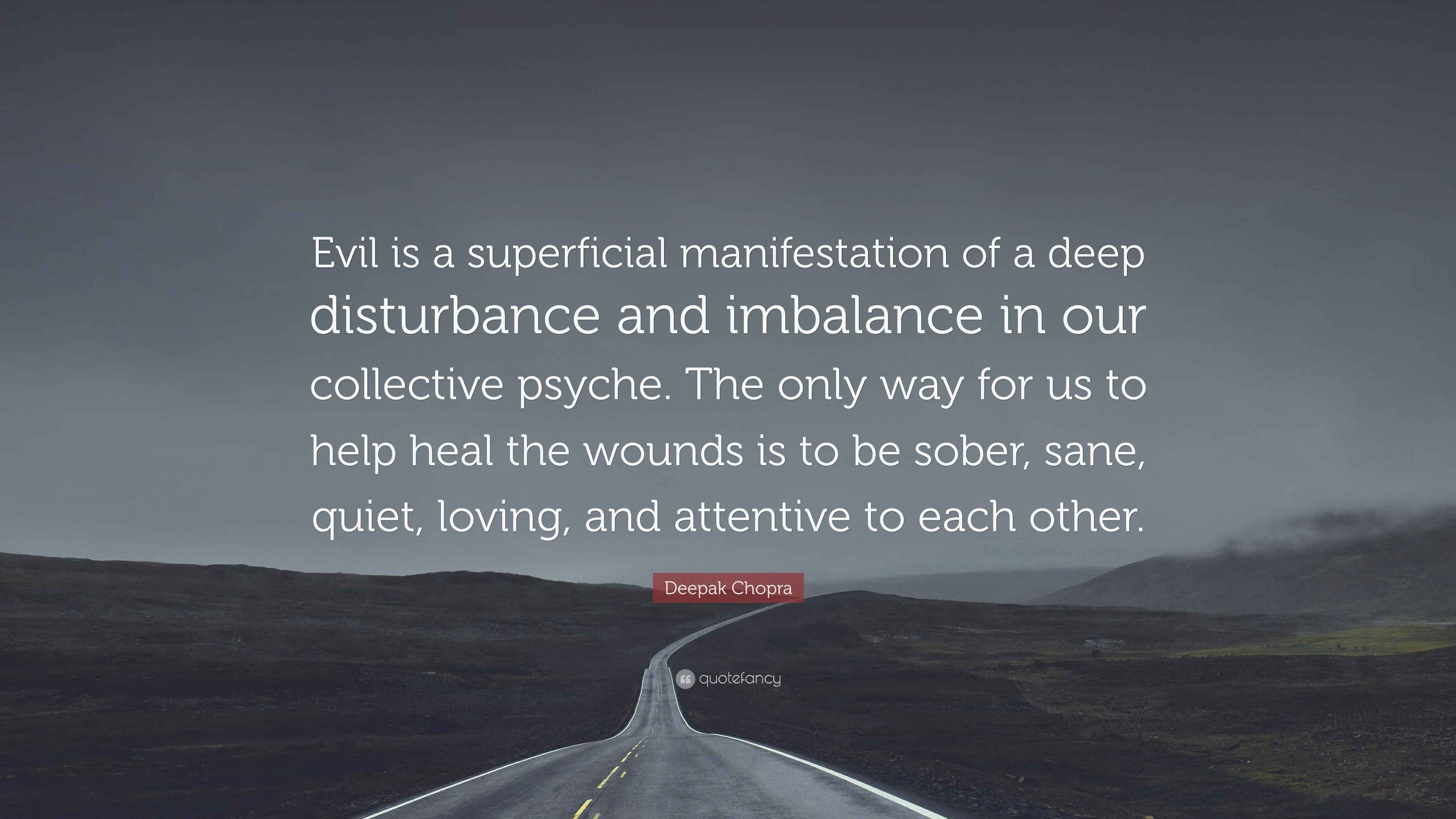 Deepak Chopra Quote: “Evil is a superficial manifestation of a deep ...