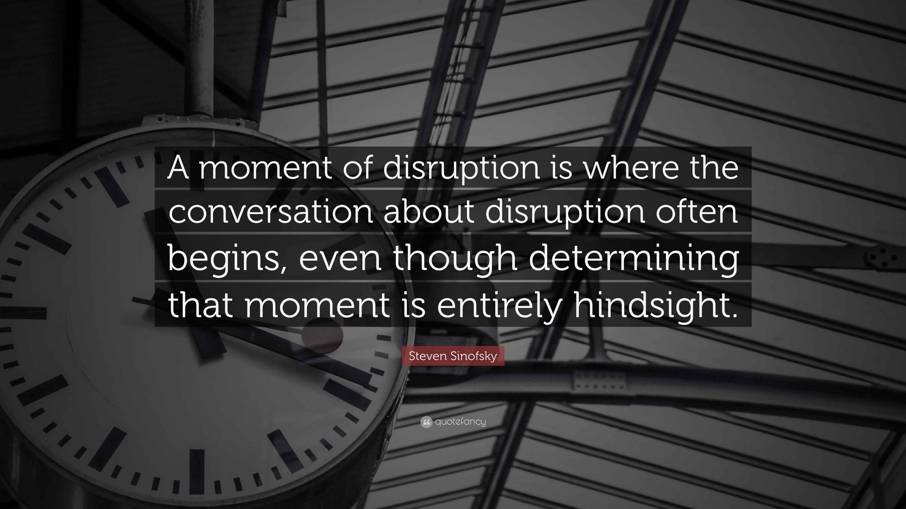 Steven Sinofsky Quote: “A moment of disruption is where the ...