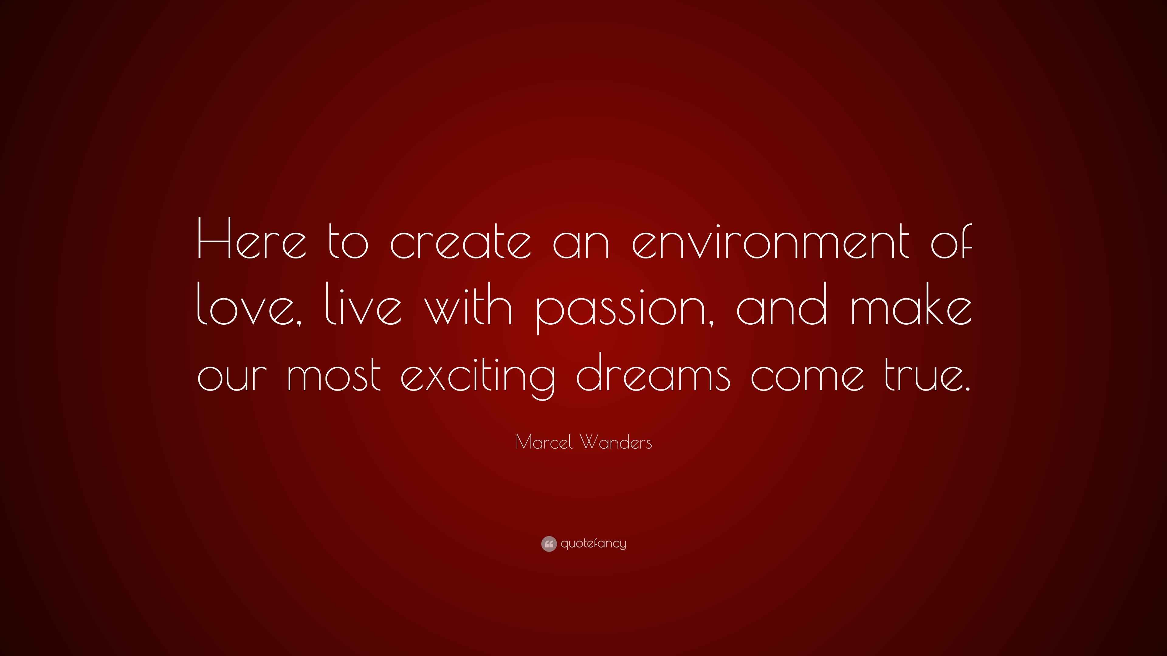 Marcel Wanders Quote: “Here to create an environment of love, live with ...