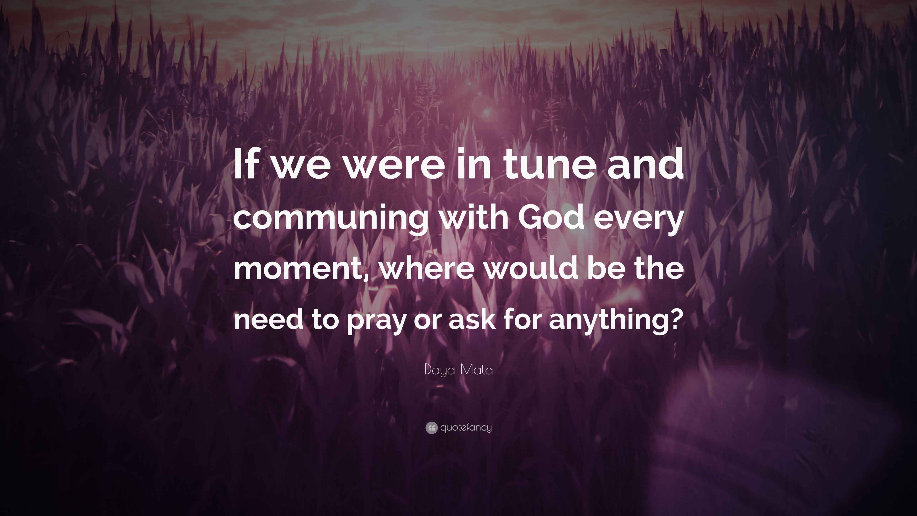 Daya Mata Quote: “If we were in tune and communing with God every ...