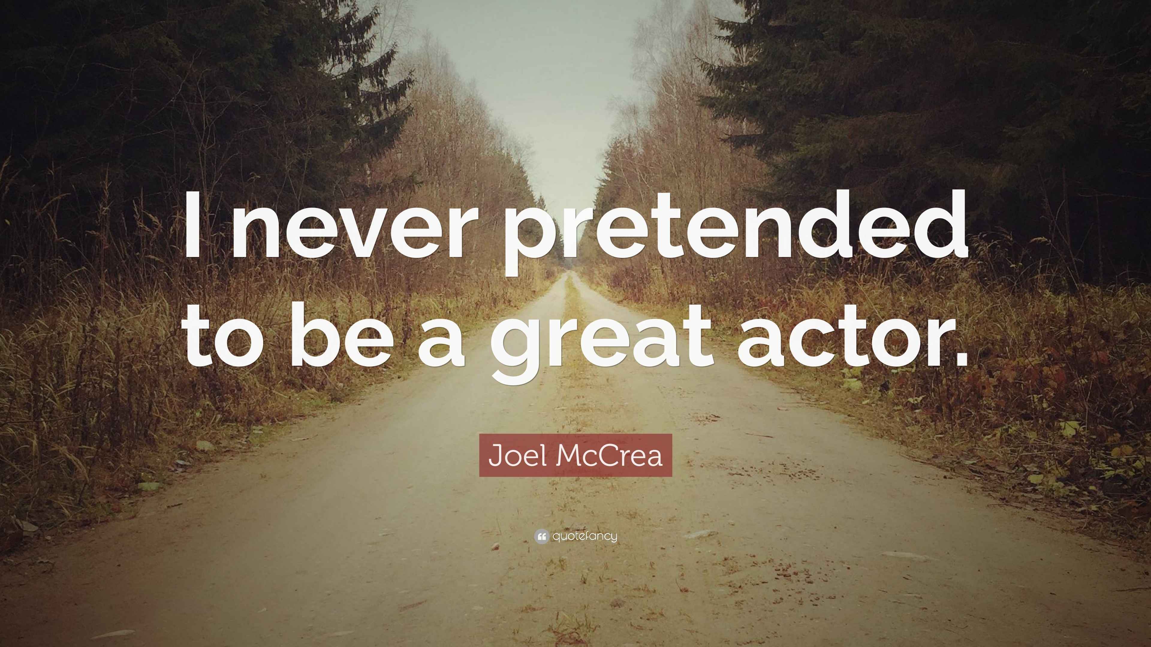 Joel McCrea Quote: “I never pretended to be a great actor.”