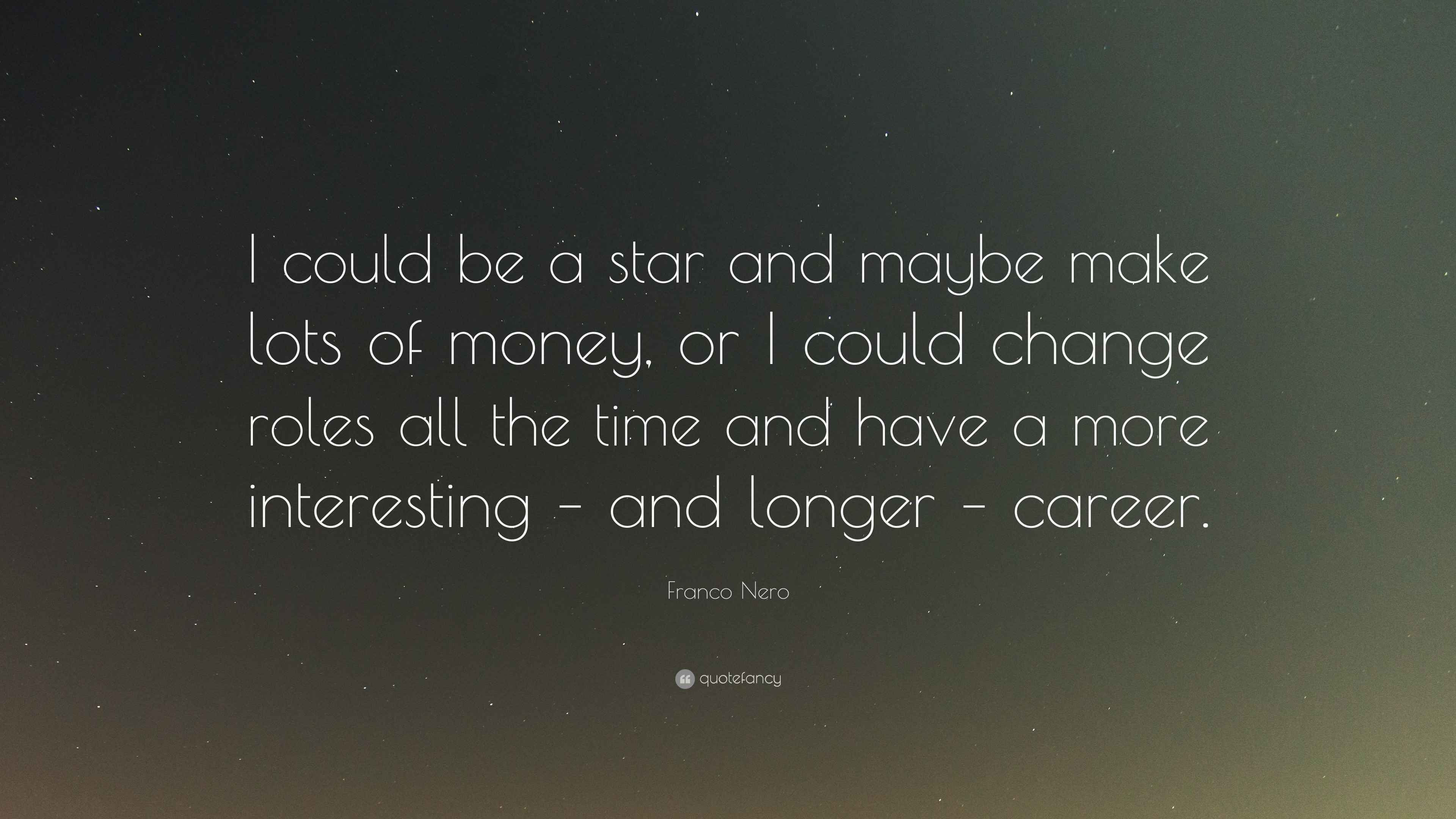 Franco Nero Quote: “I could be a star and maybe make lots of money, or ...
