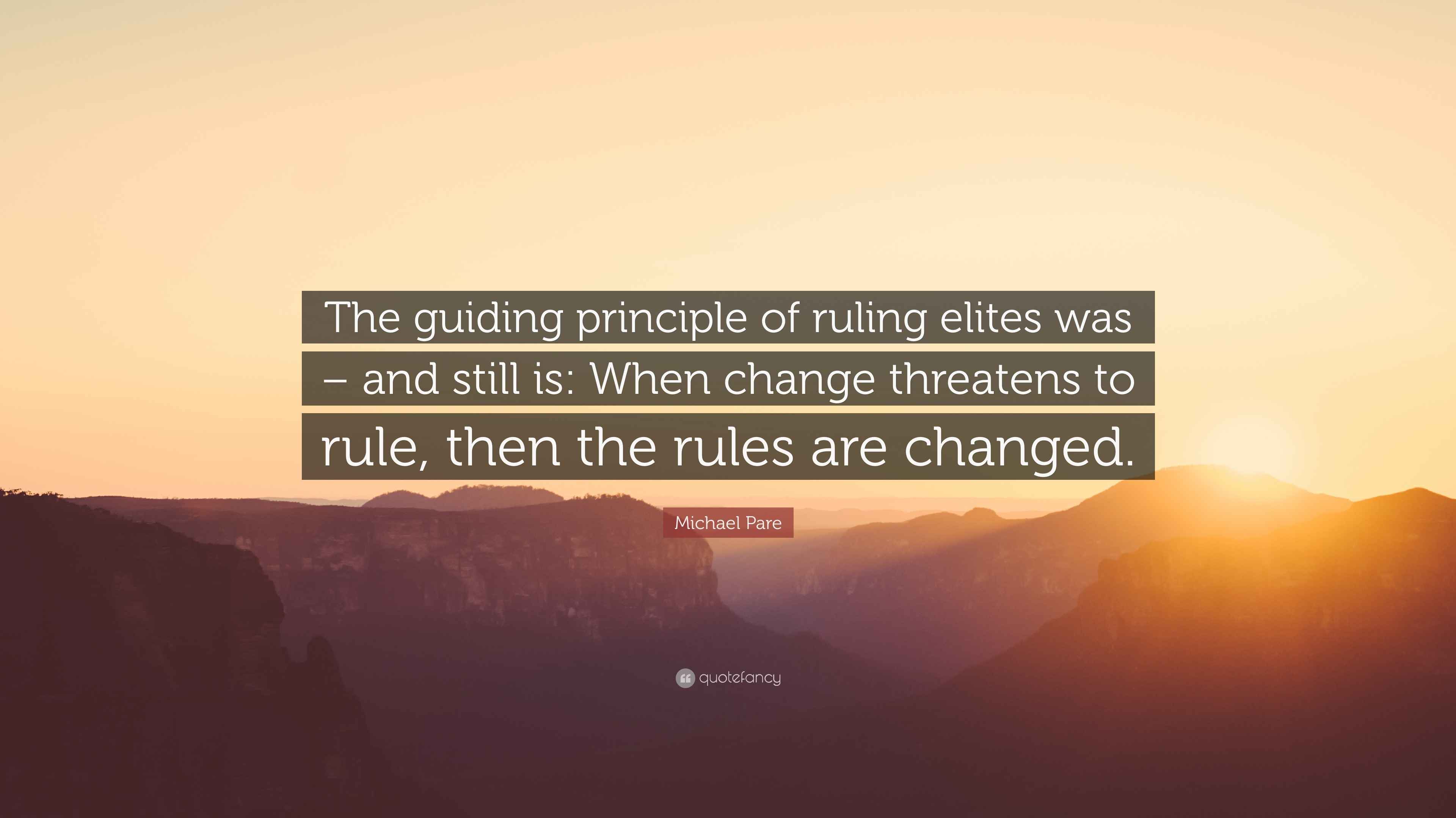 Michael Pare Quote: “The guiding principle of ruling elites was – and ...