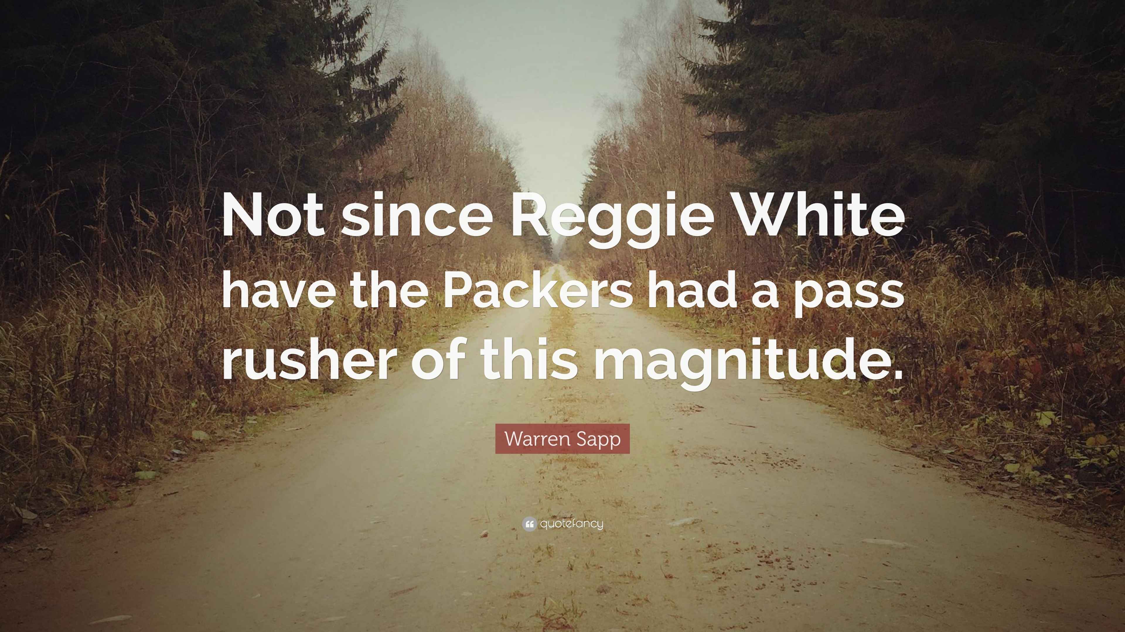 Warren Sapp Quote: “Not since Reggie White have the Packers had a pass ...