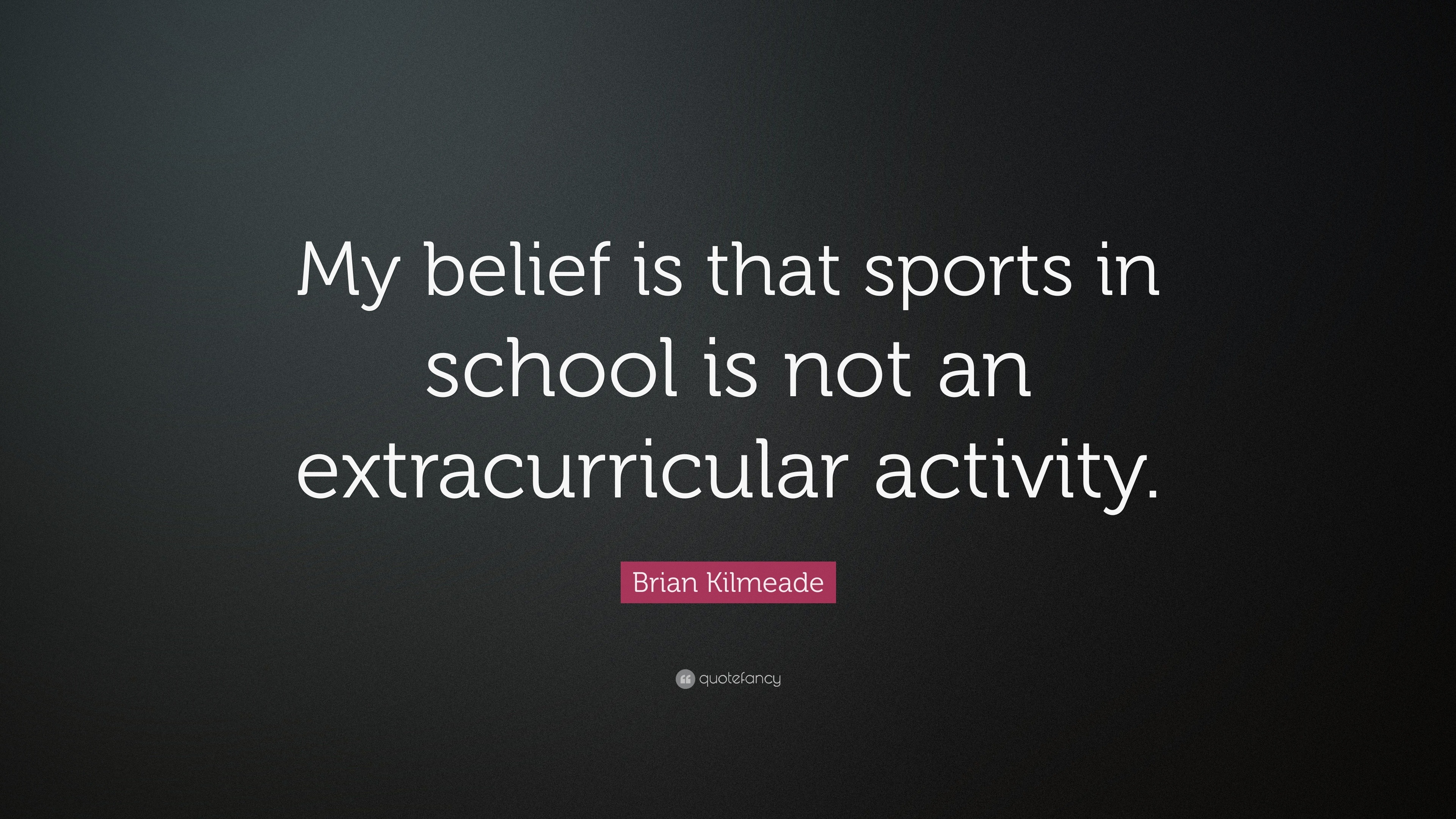 Brian Kilmeade Quote: “My belief is that sports in school is not an ...