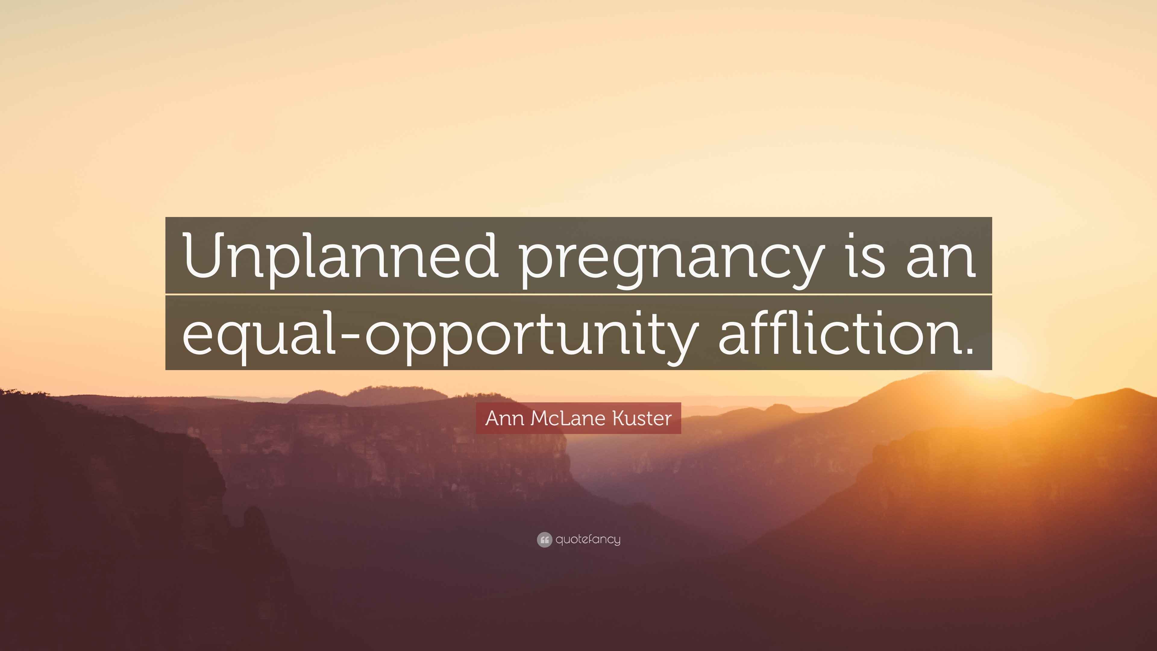 Ann McLane Kuster Quote: “Unplanned pregnancy is an equal-opportunity ...