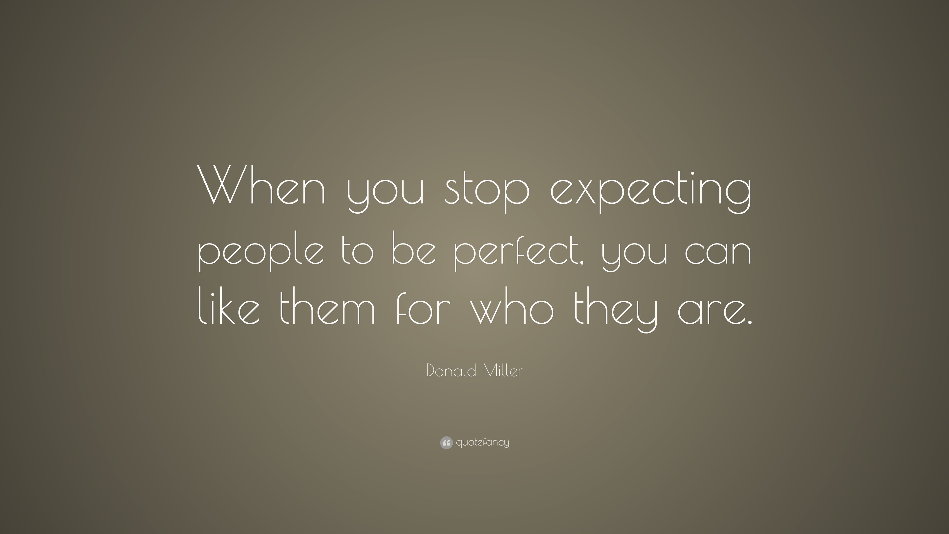Donald Miller Quote: “When you stop expecting people to be perfect, you ...