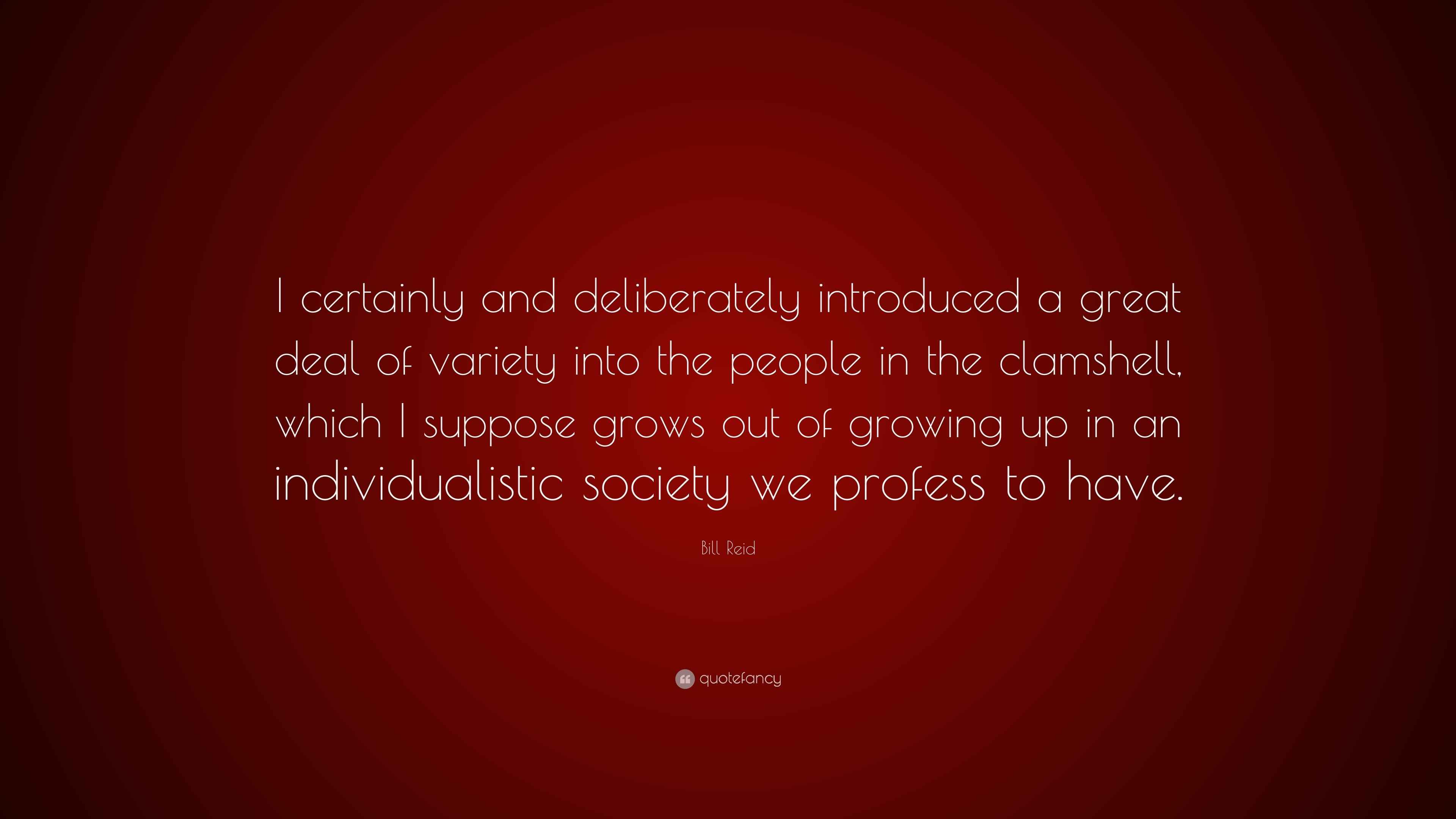 Bill Reid Quote: “I certainly and deliberately introduced a great deal ...