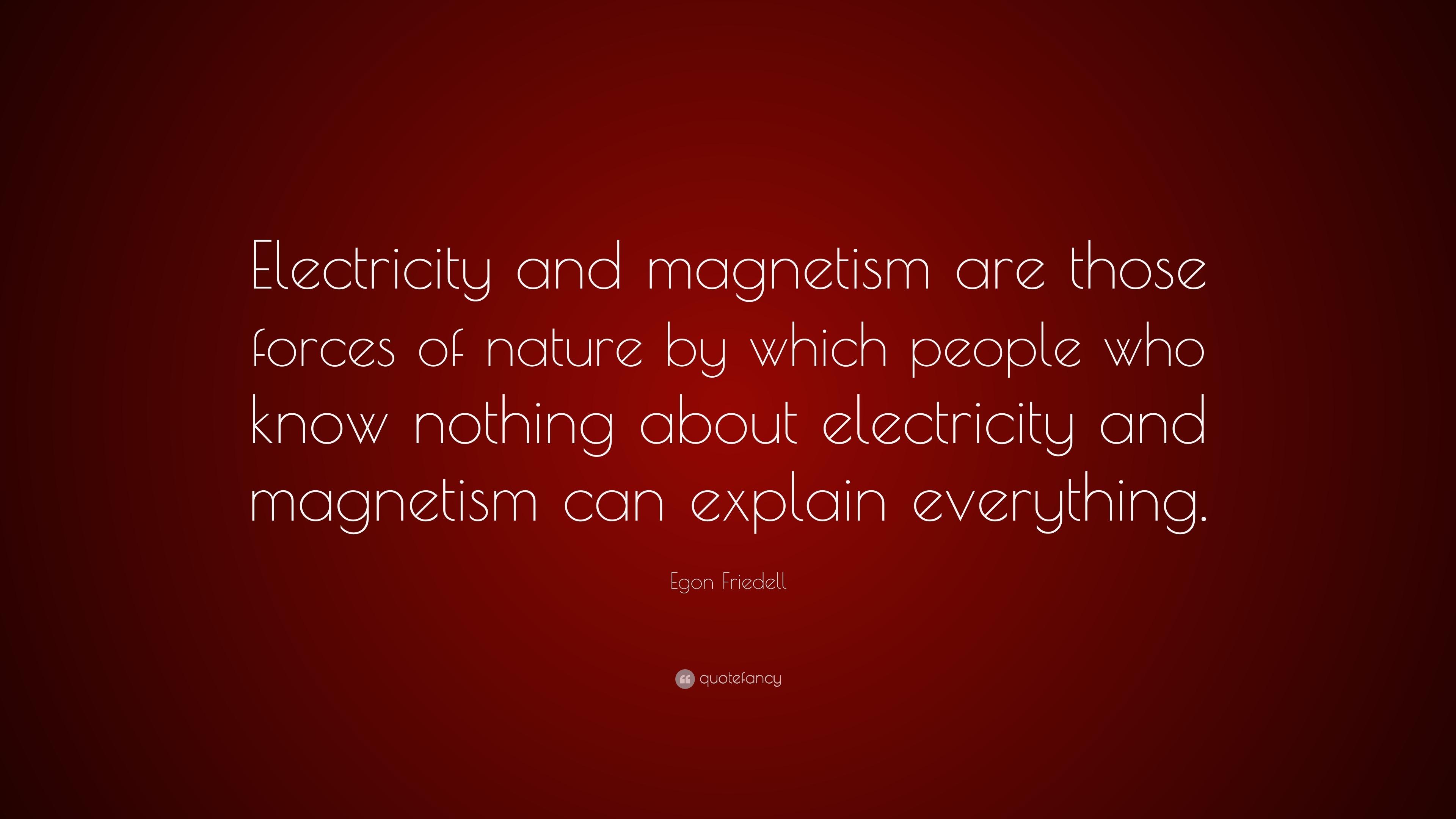 Egon Friedell Quote: “Electricity and magnetism are those forces of ...