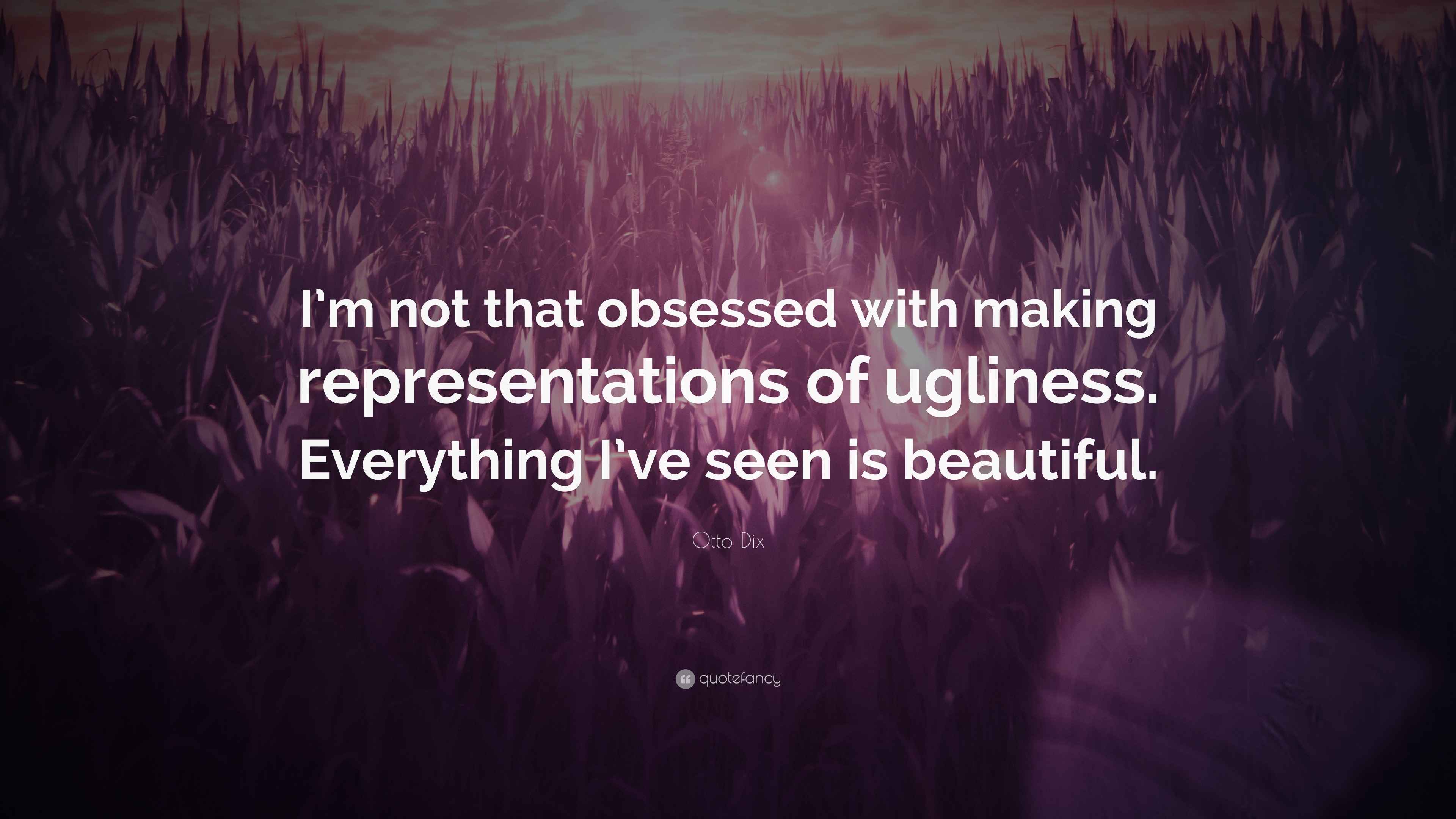 Otto Dix Quote: “I’m not that obsessed with making representations of ...