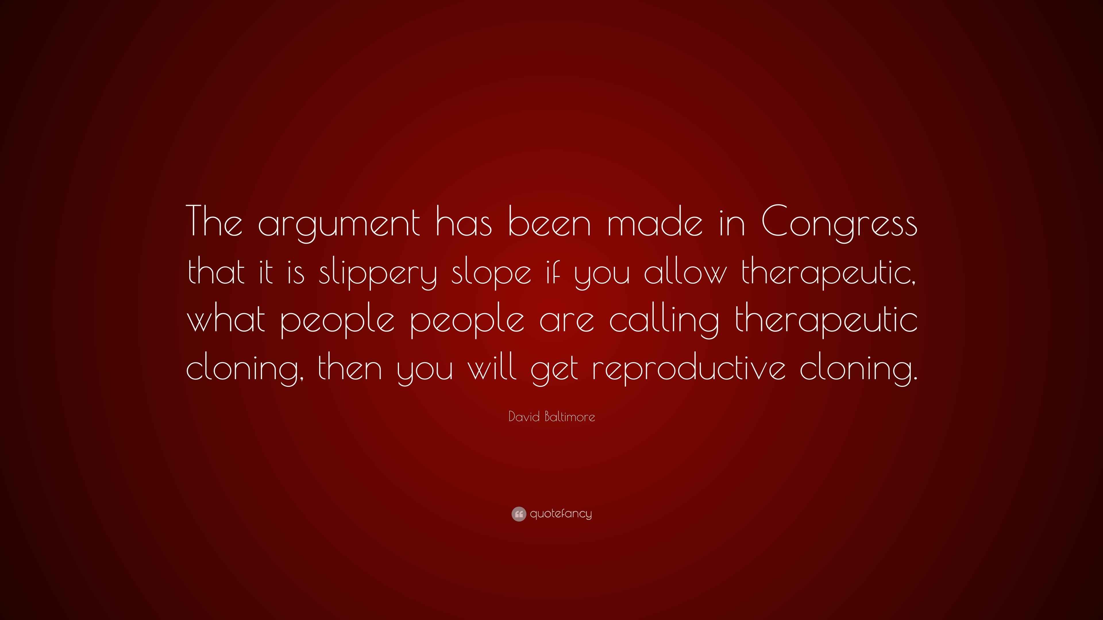 David Baltimore Quote: “The argument has been made in Congress that it ...