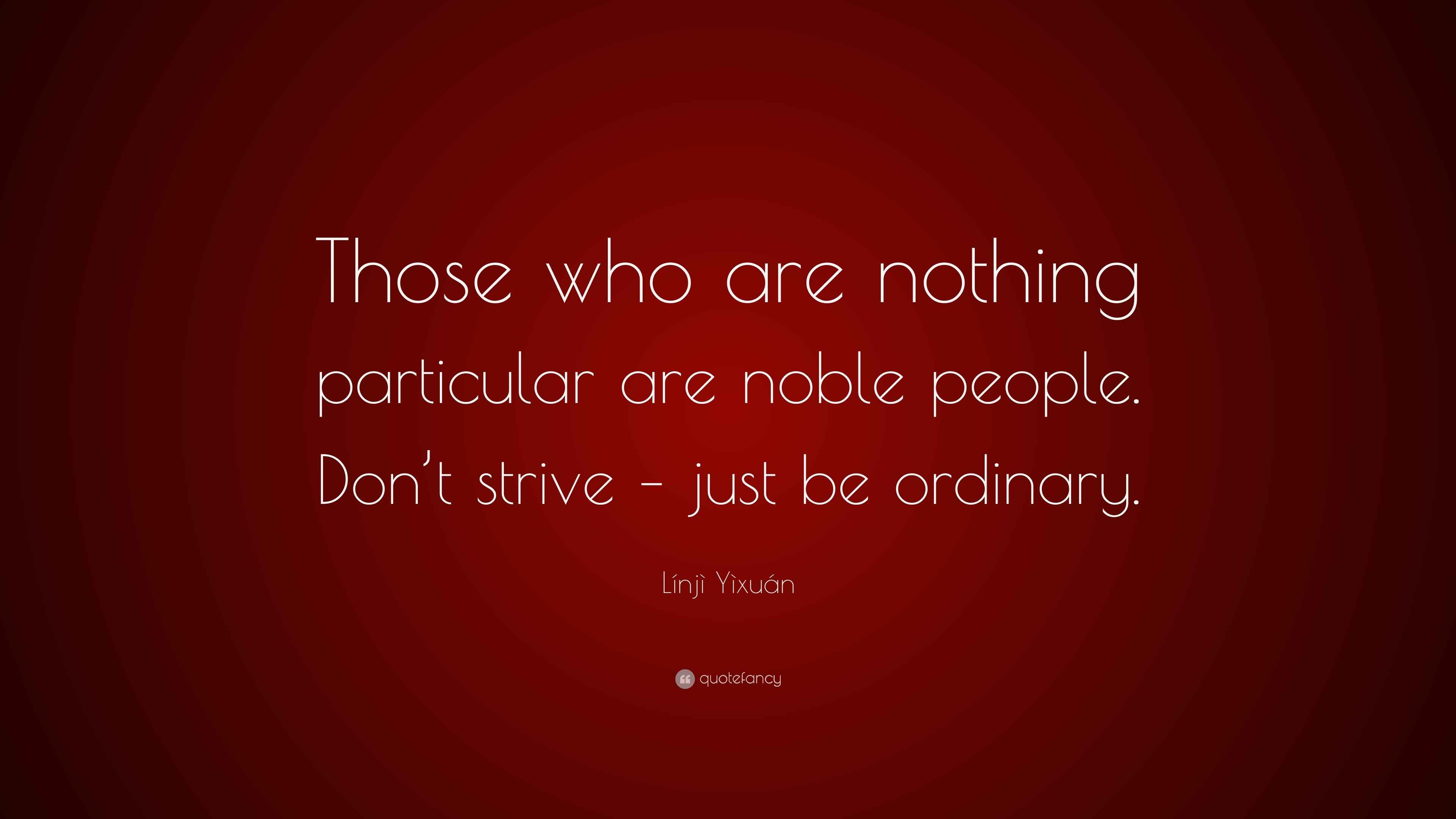 Línjì Yìxuán Quote: “Those who are nothing particular are noble people ...