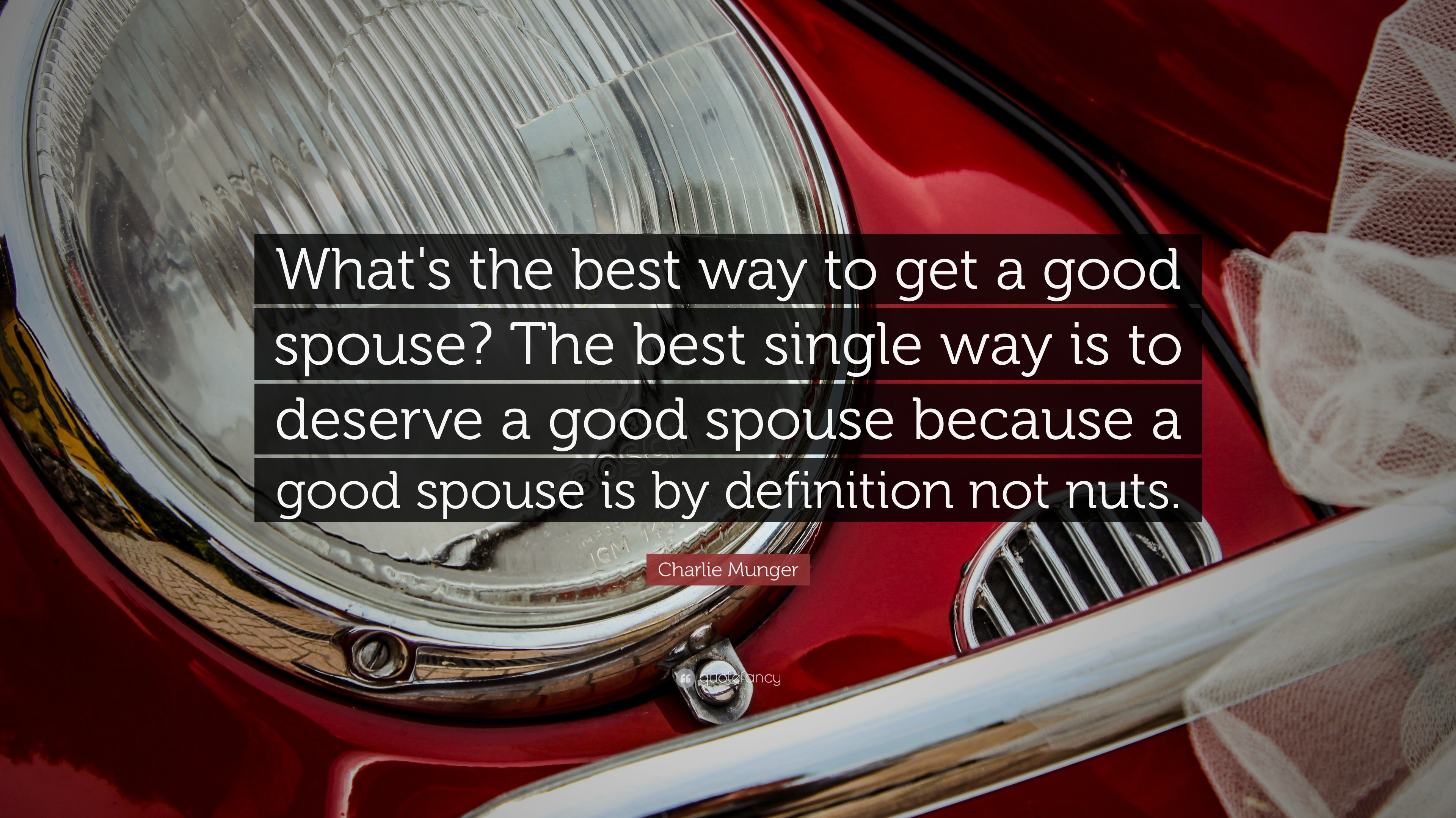 Charlie Munger Quote: “What's the best way to get a good spouse? The ...