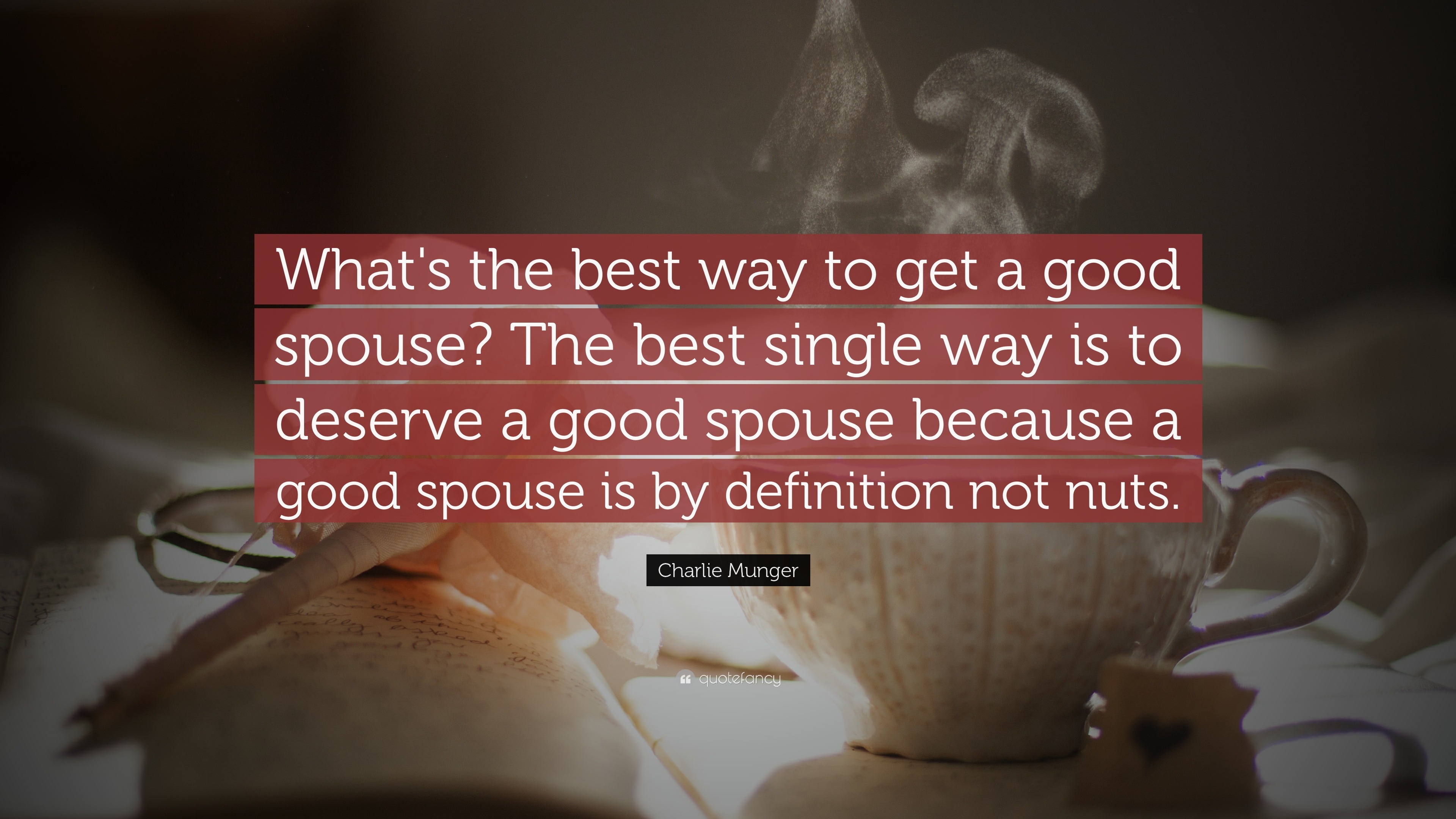 Charlie Munger Quote: “What's the best way to get a good spouse? The ...