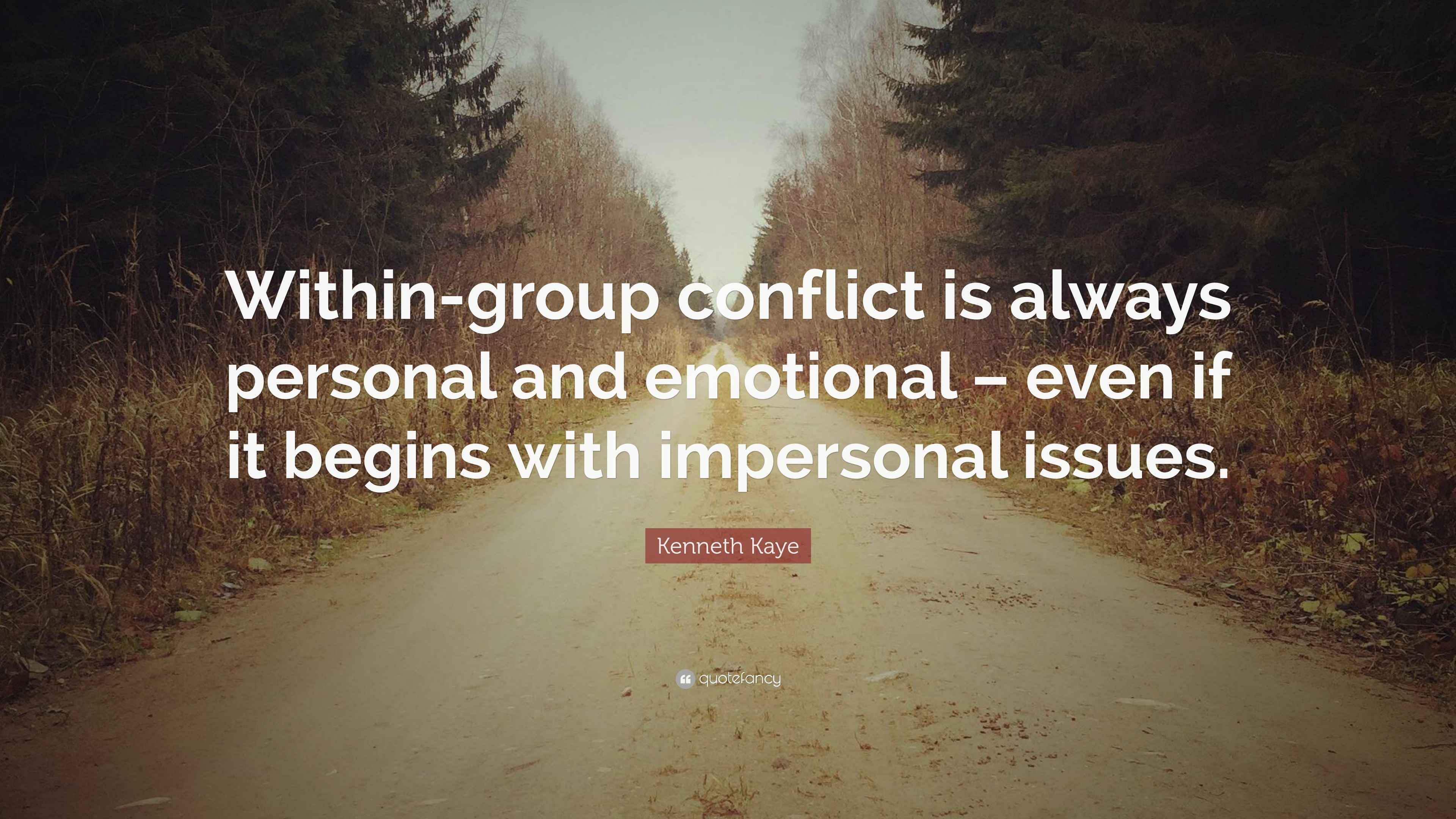 Kenneth Kaye Quote: “Within-group conflict is always personal and ...