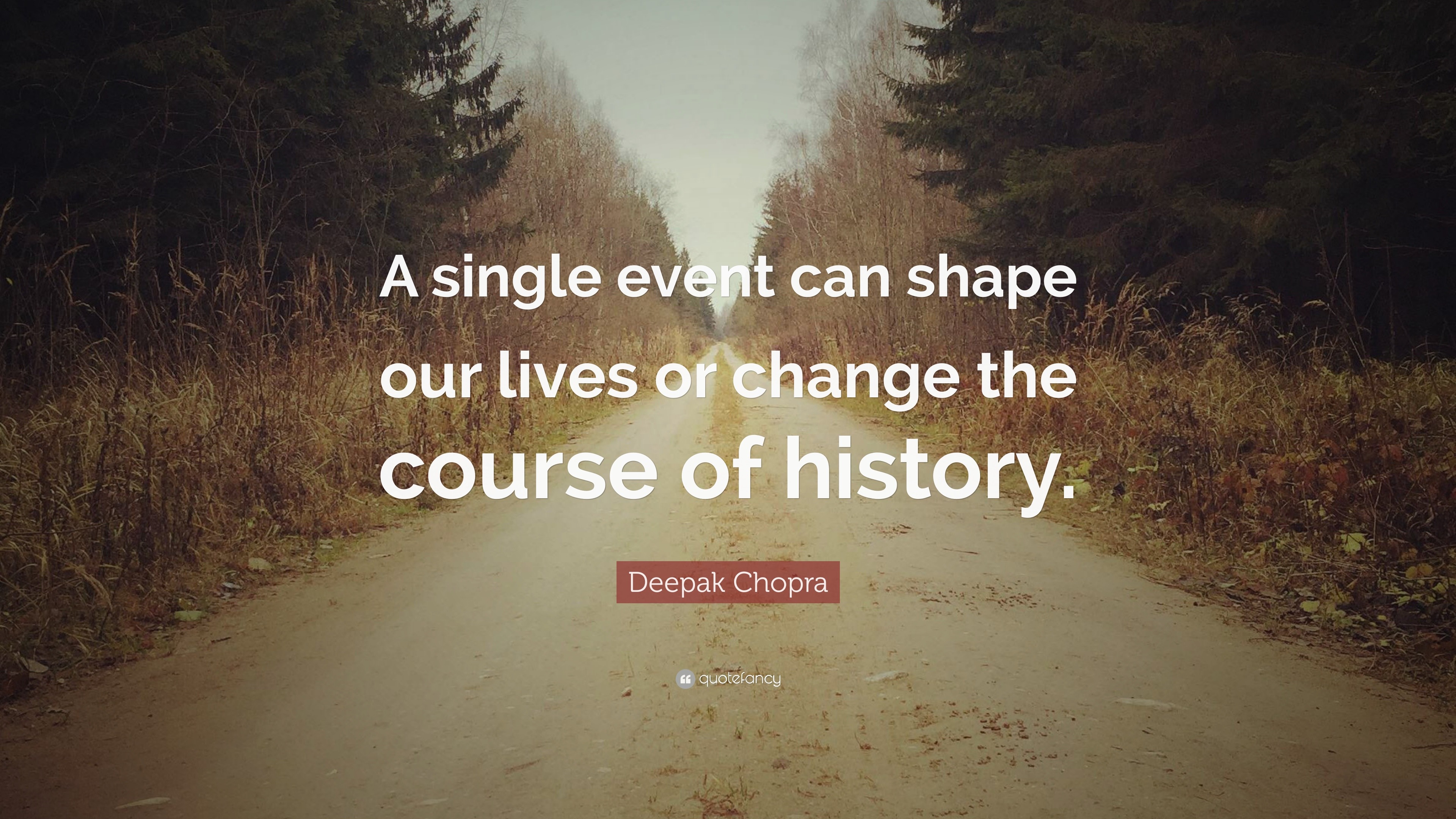 Deepak Chopra Quote: “A single event can shape our lives or change the ...