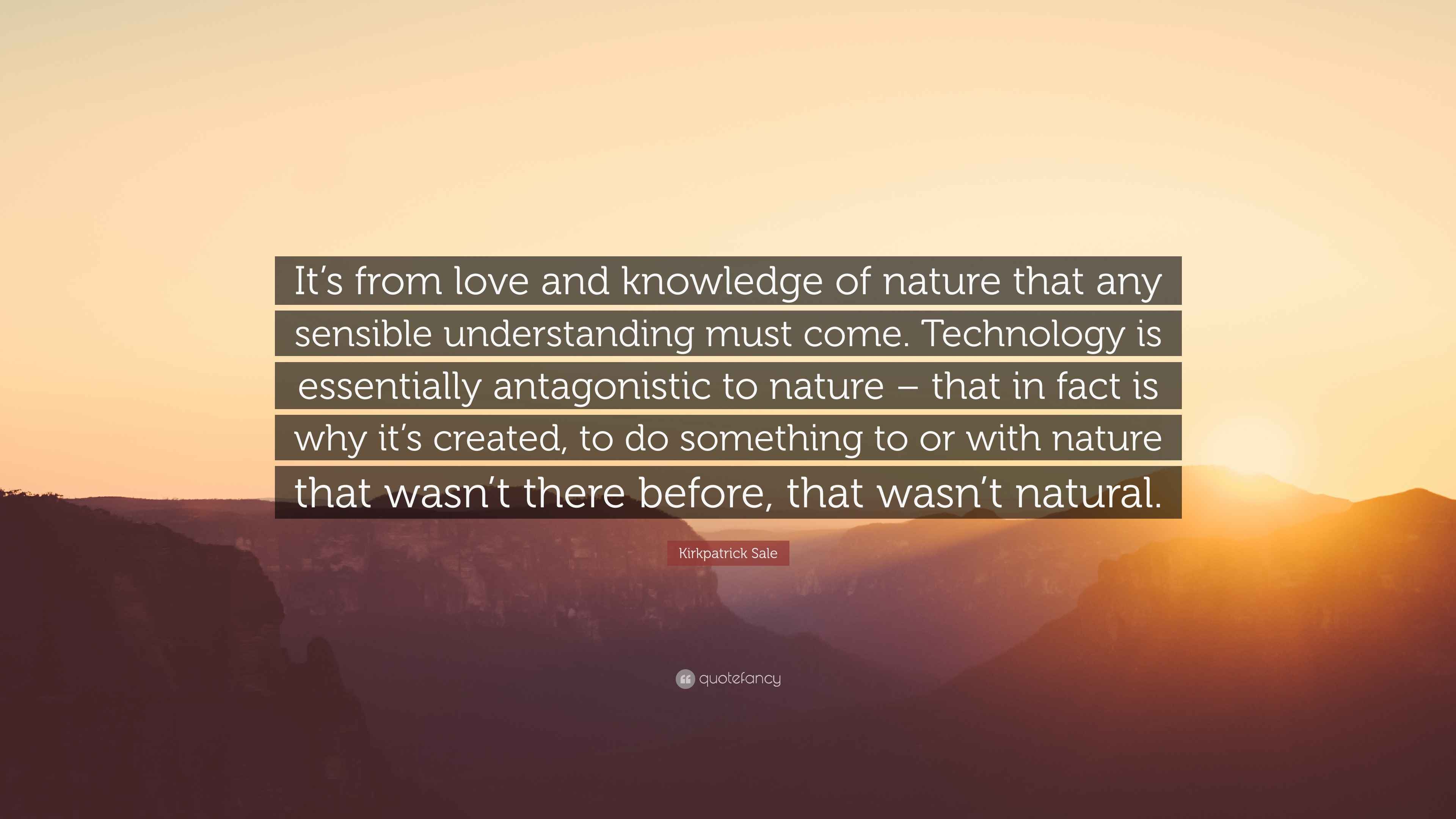 Kirkpatrick Sale Quote: “It’s from love and knowledge of nature that ...