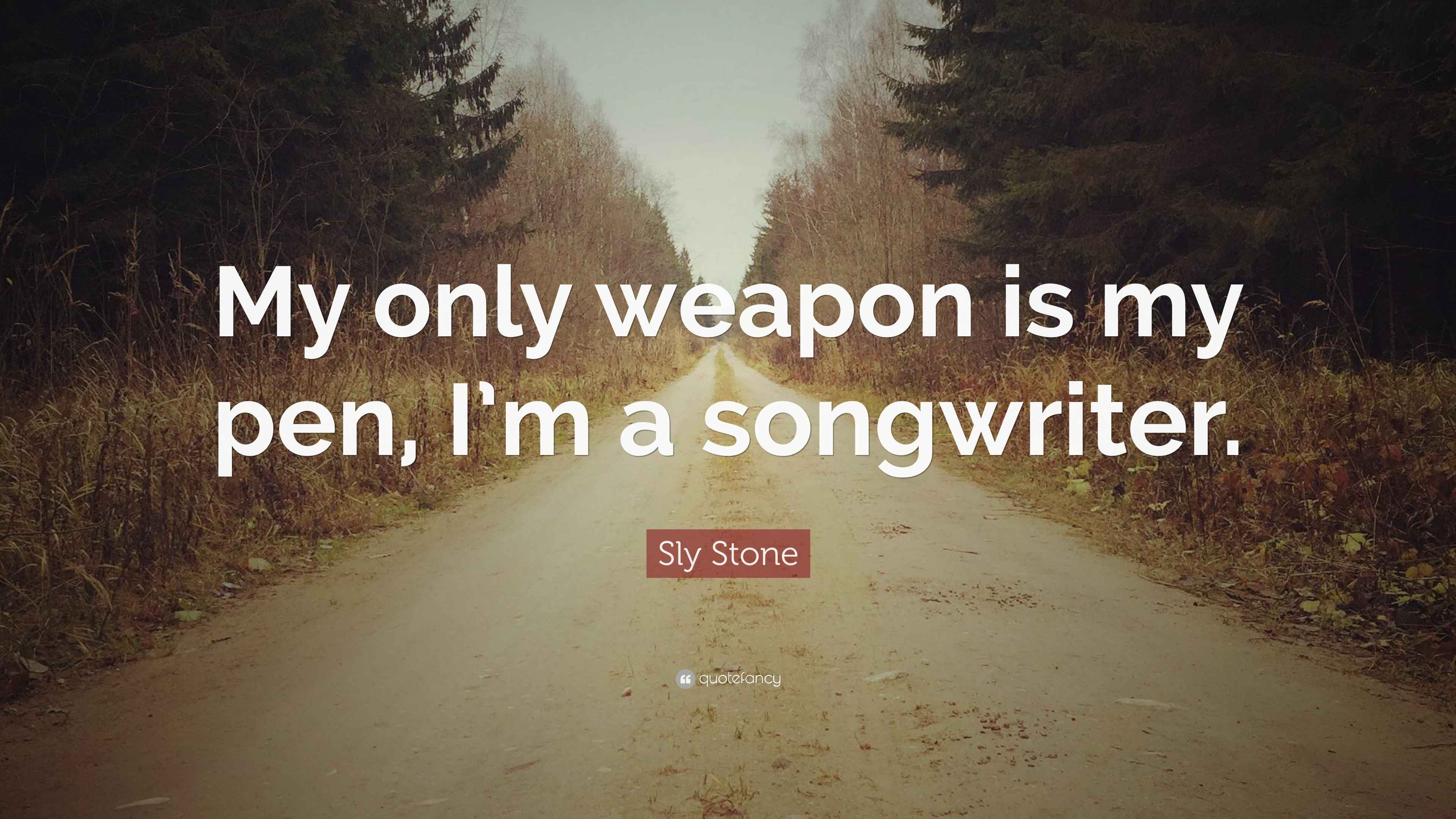 Sly Stone Quote: “My only weapon is my pen, I’m a songwriter.”